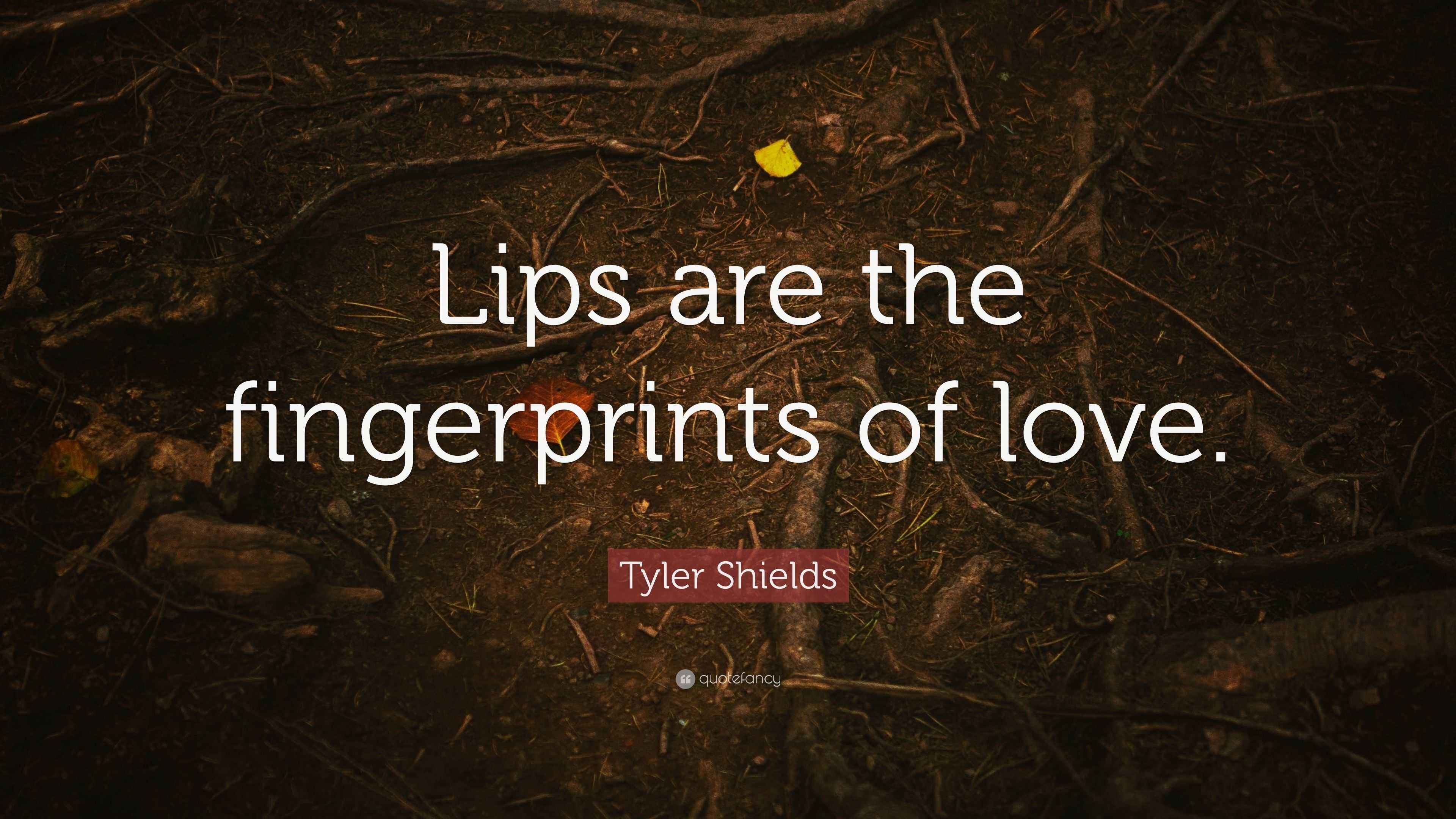 Tyler Shields Quote: “Lips are the fingerprints of love.”