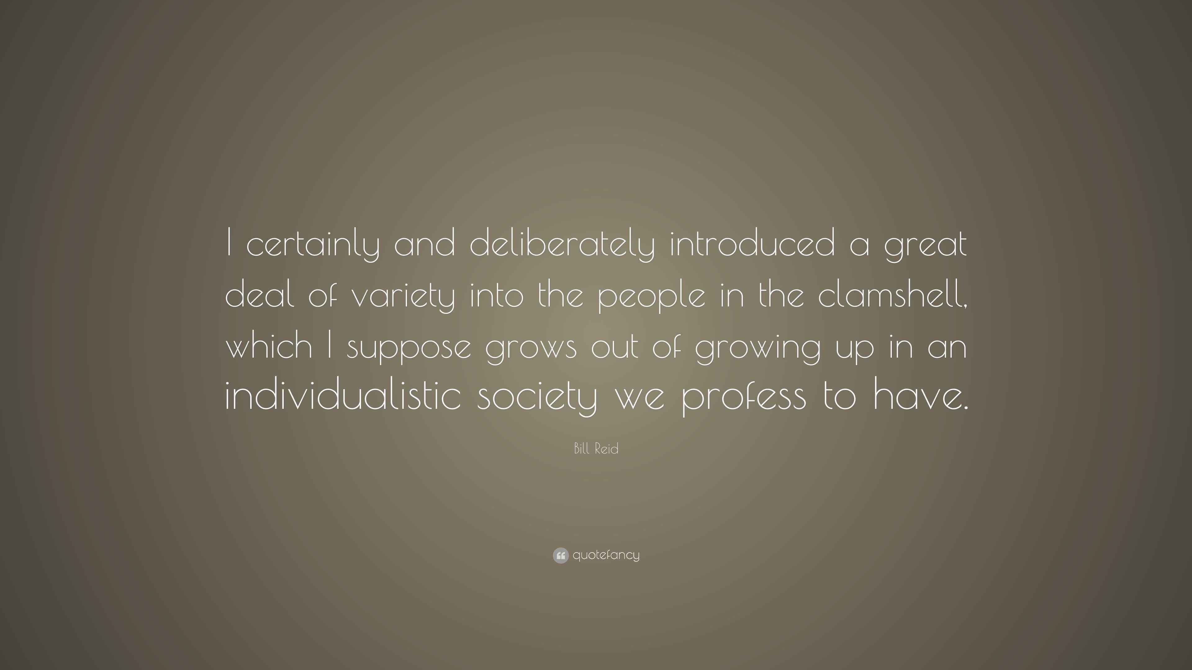 Bill Reid Quote: “I certainly and deliberately introduced a great deal ...