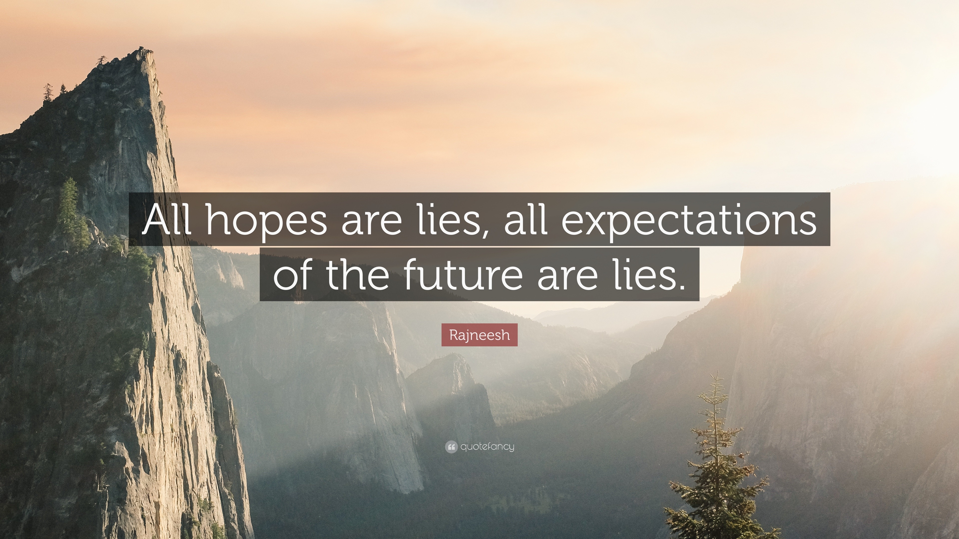 Rajneesh Quote: “All hopes are lies, all expectations of the future are ...