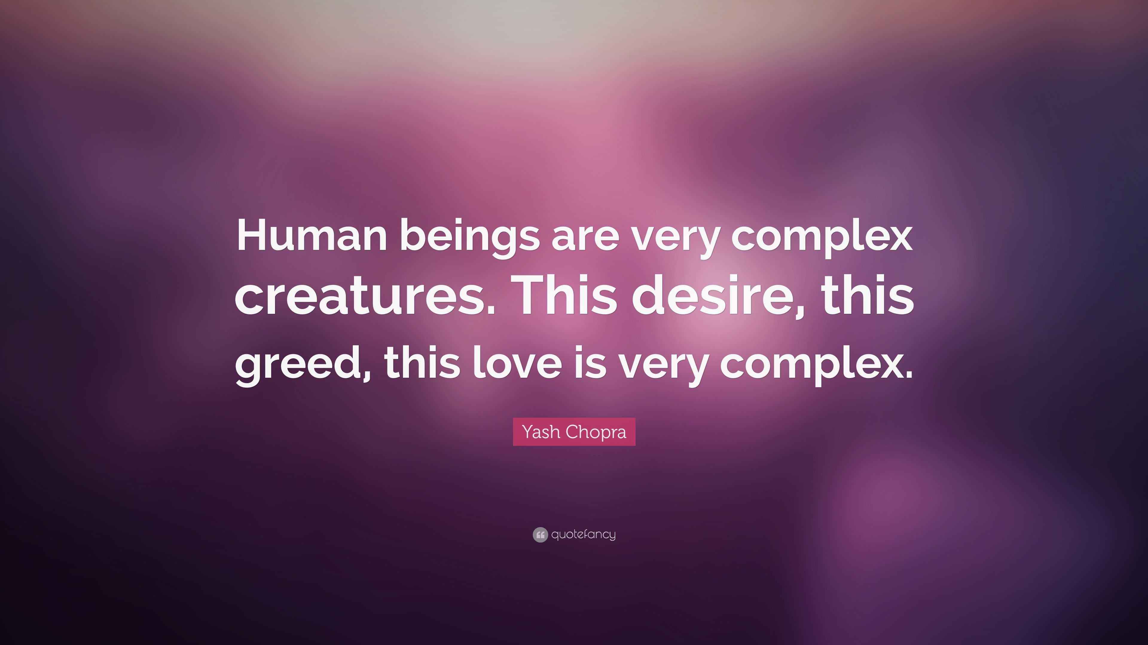 Yash Chopra Quote: “Human beings are very complex creatures. This ...