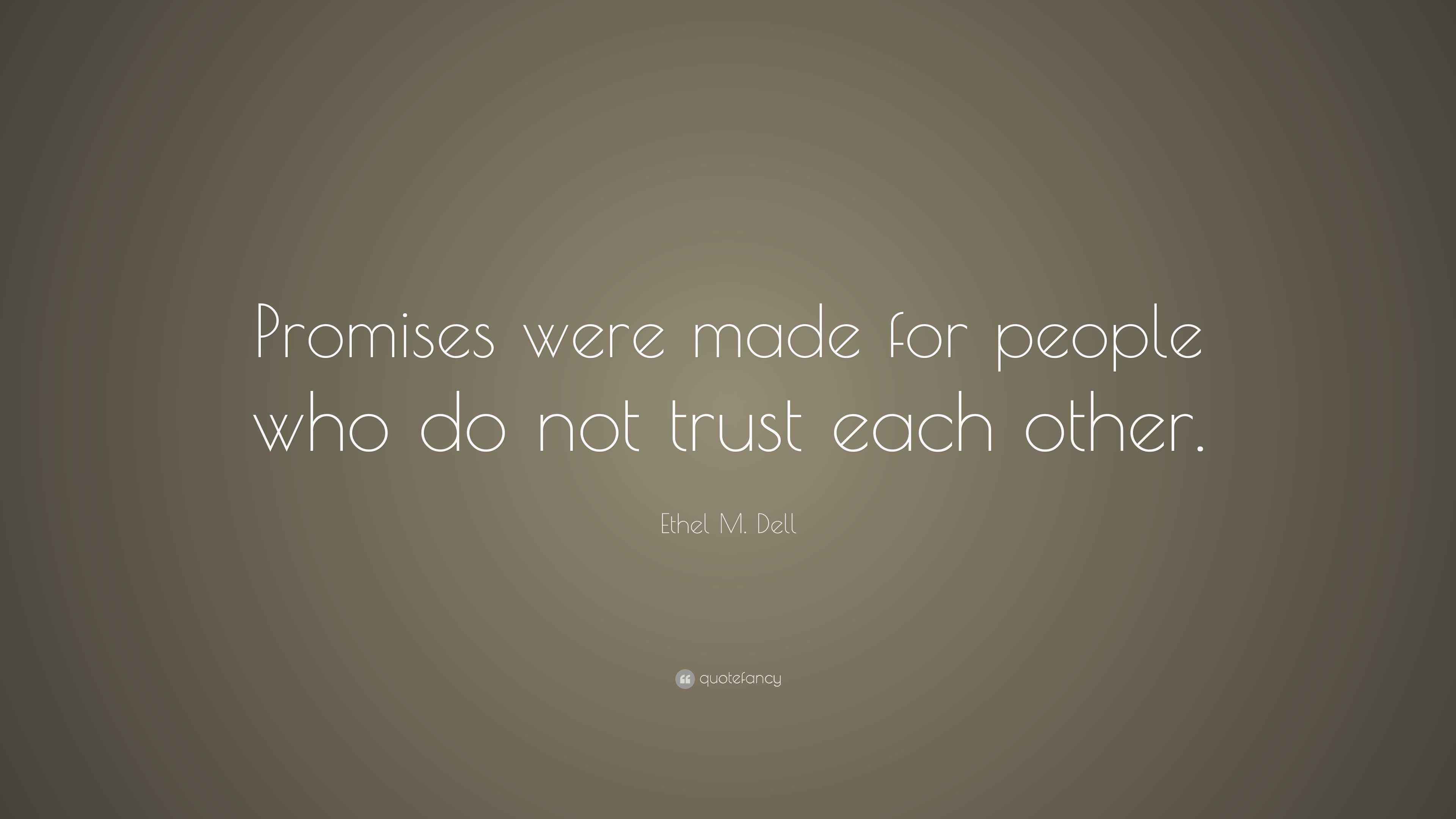 Ethel M. Dell Quote: “Promises were made for people who do not trust ...