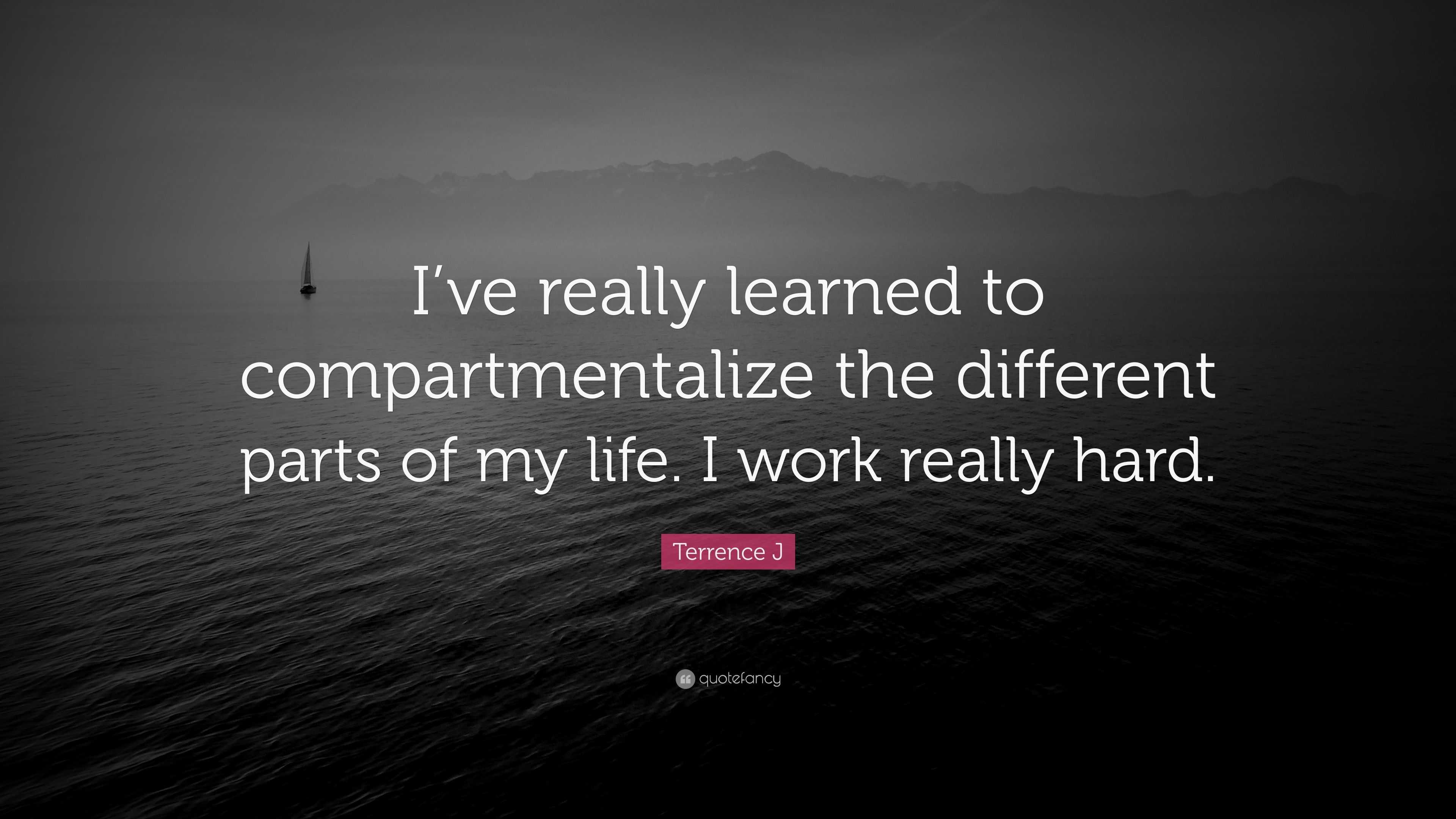Terrence J Quote: “I’ve really learned to compartmentalize the ...