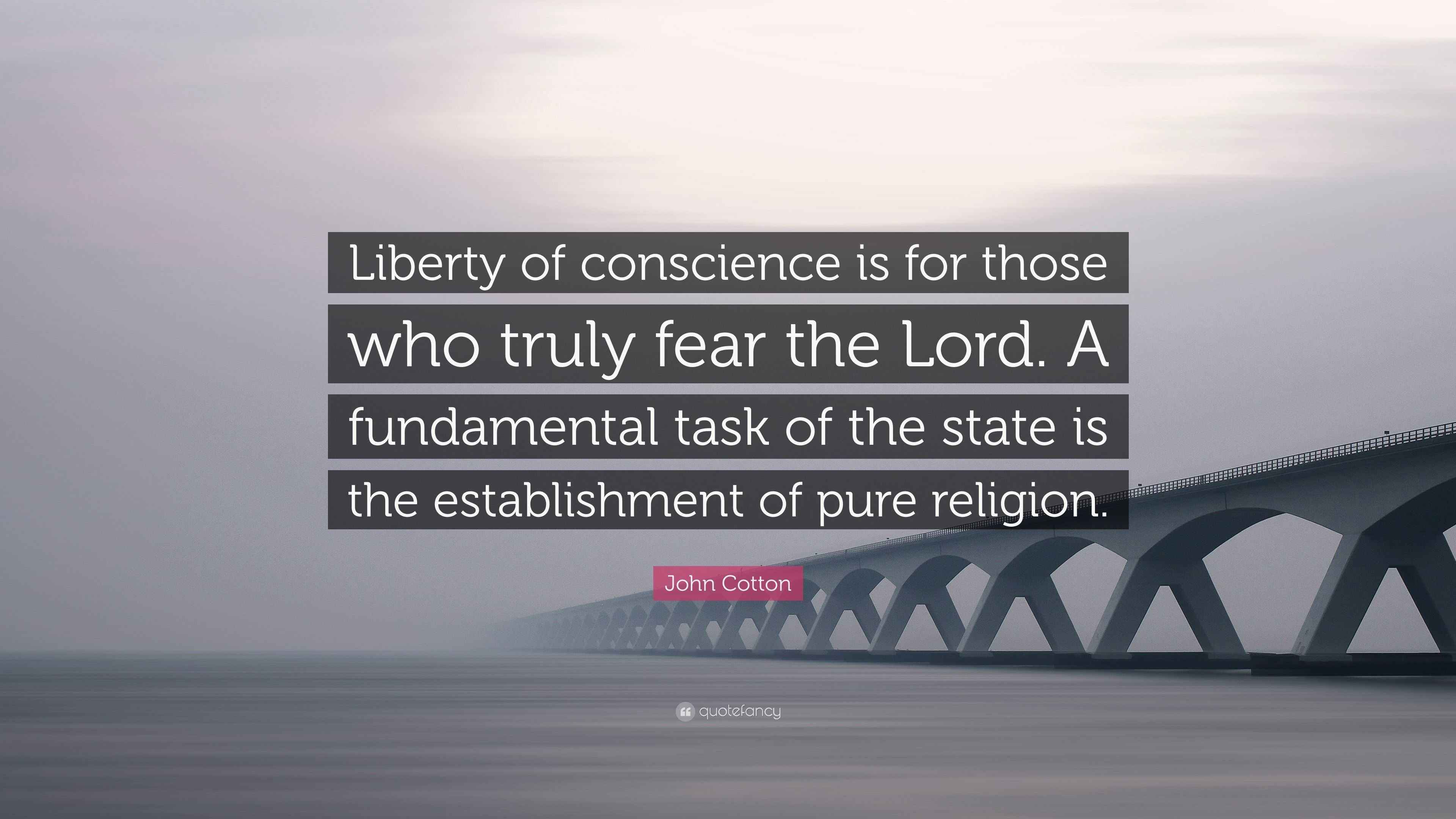 John Cotton Quote: “Liberty of conscience is for those who truly fear ...