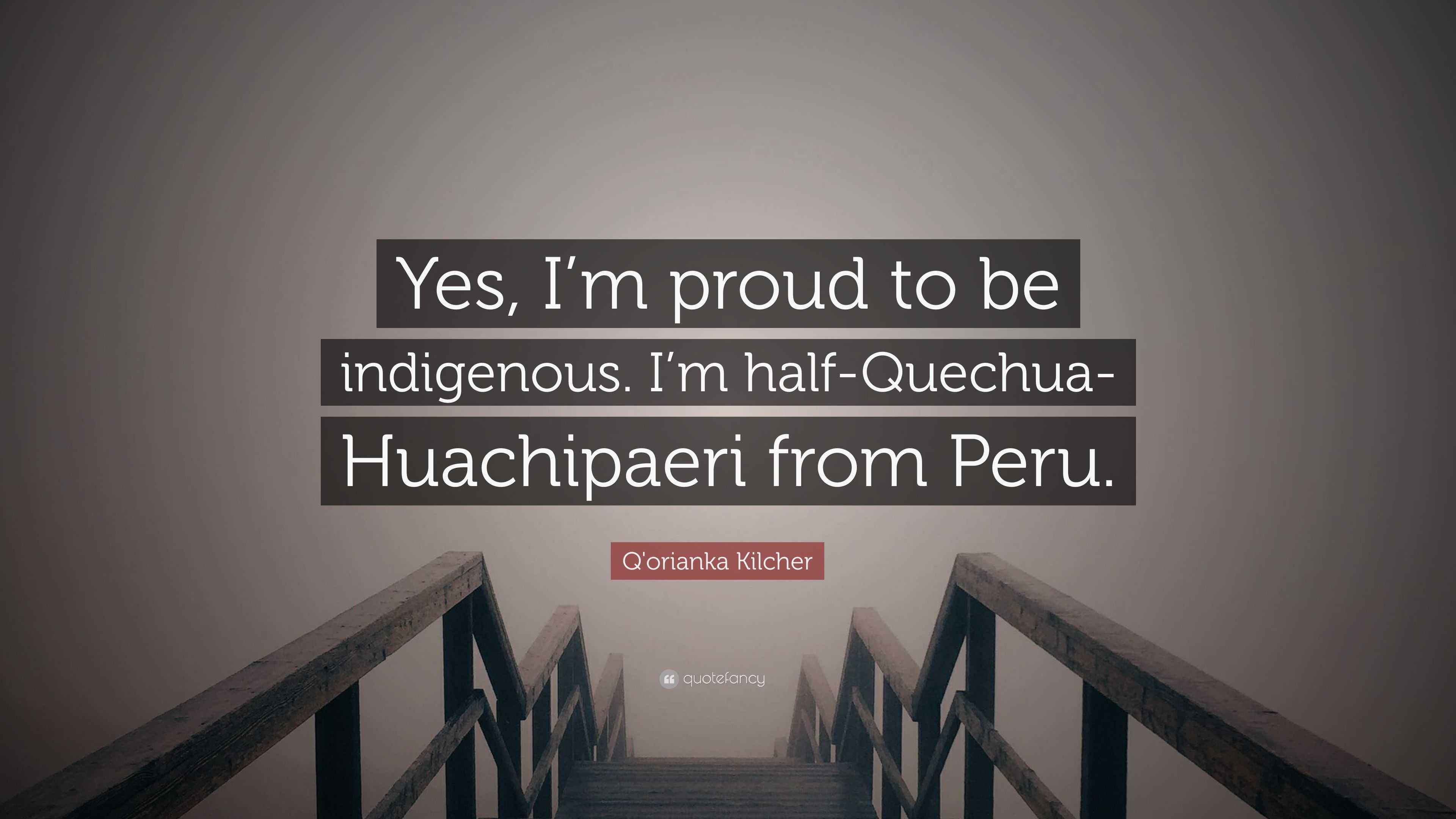 Q'orianka Kilcher Quote: “Yes, I’m proud to be indigenous. I’m half ...