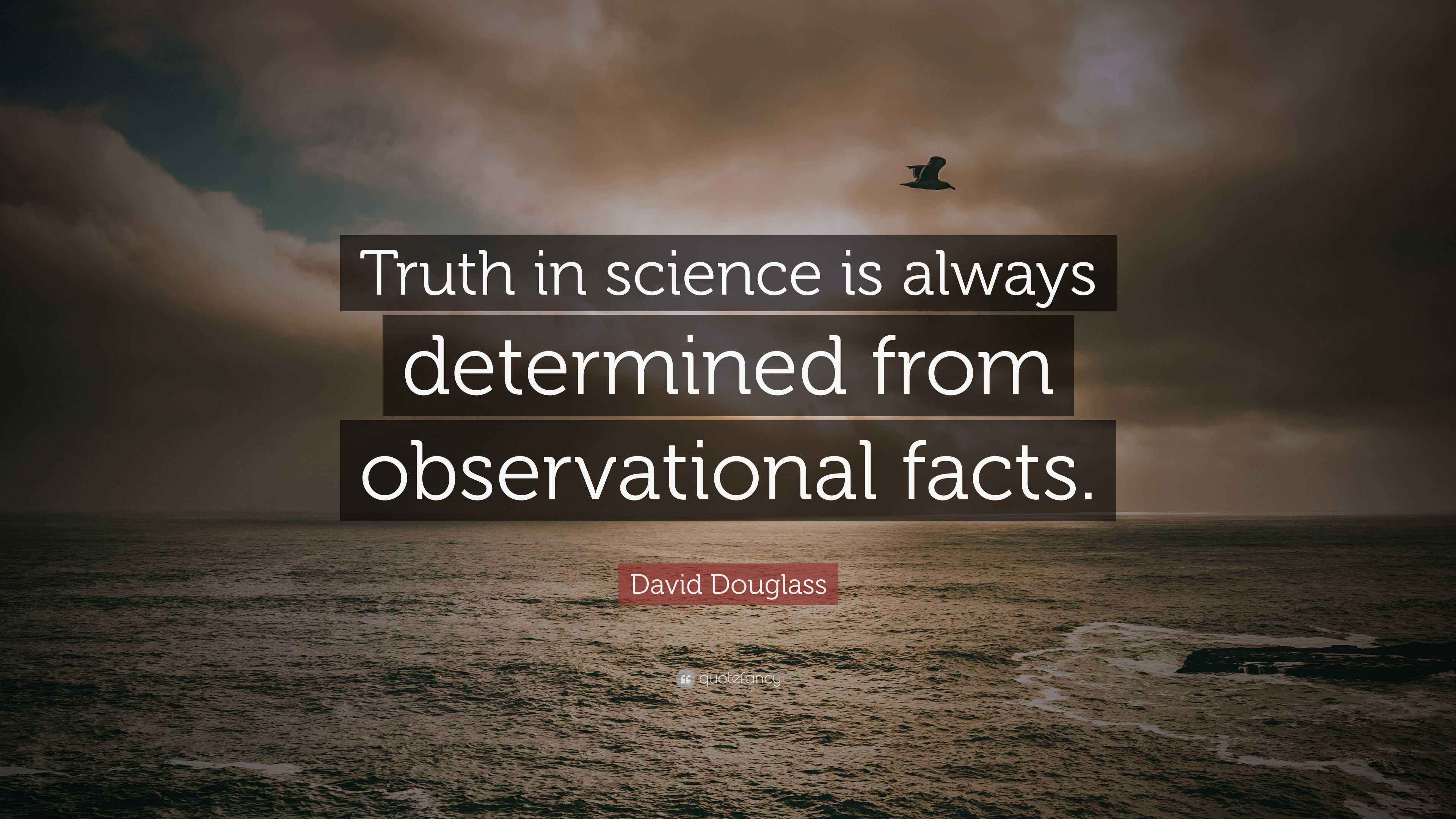 David Douglass Quote: “Truth in science is always determined from ...