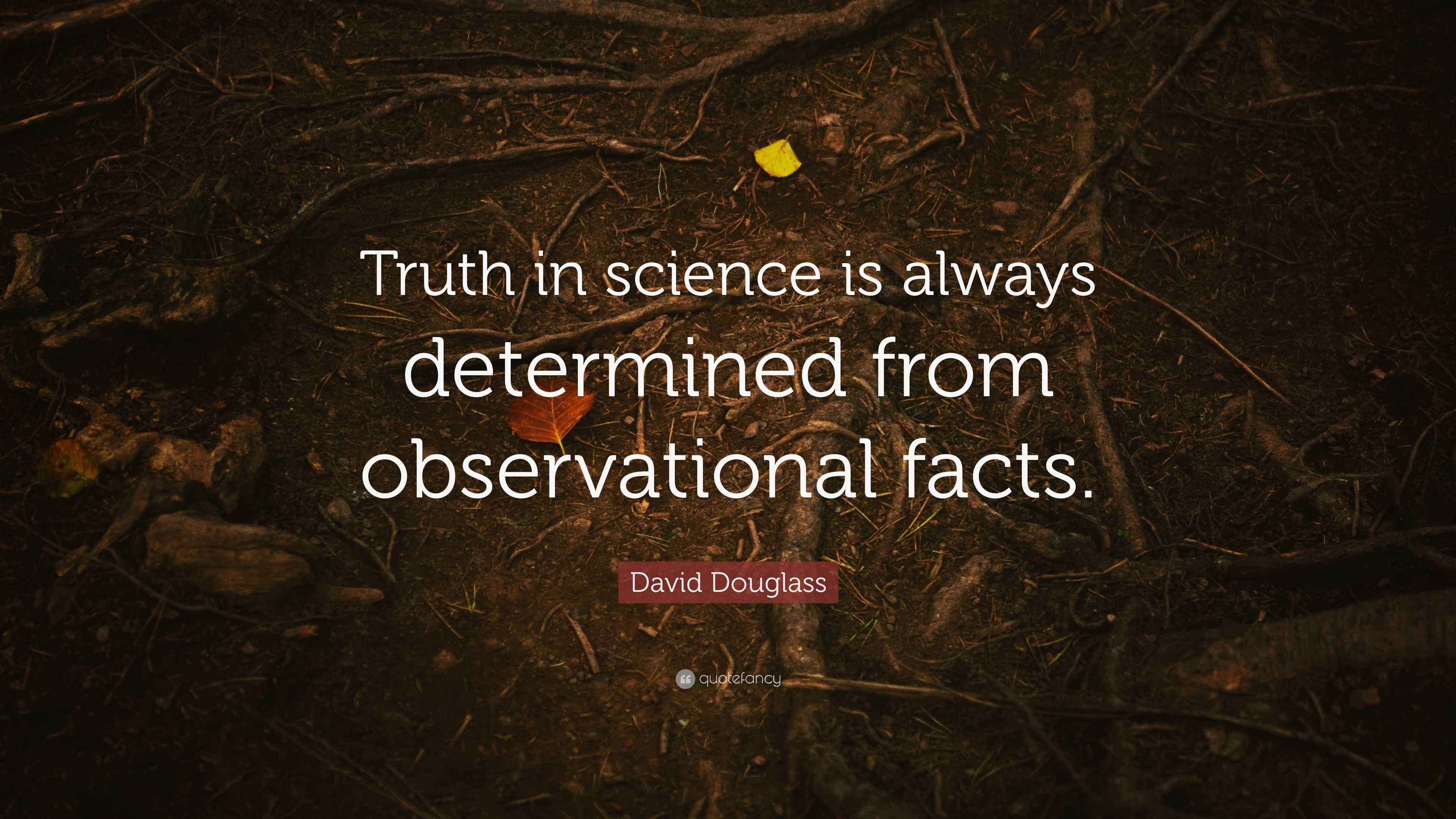 David Douglass Quote: “Truth in science is always determined from ...