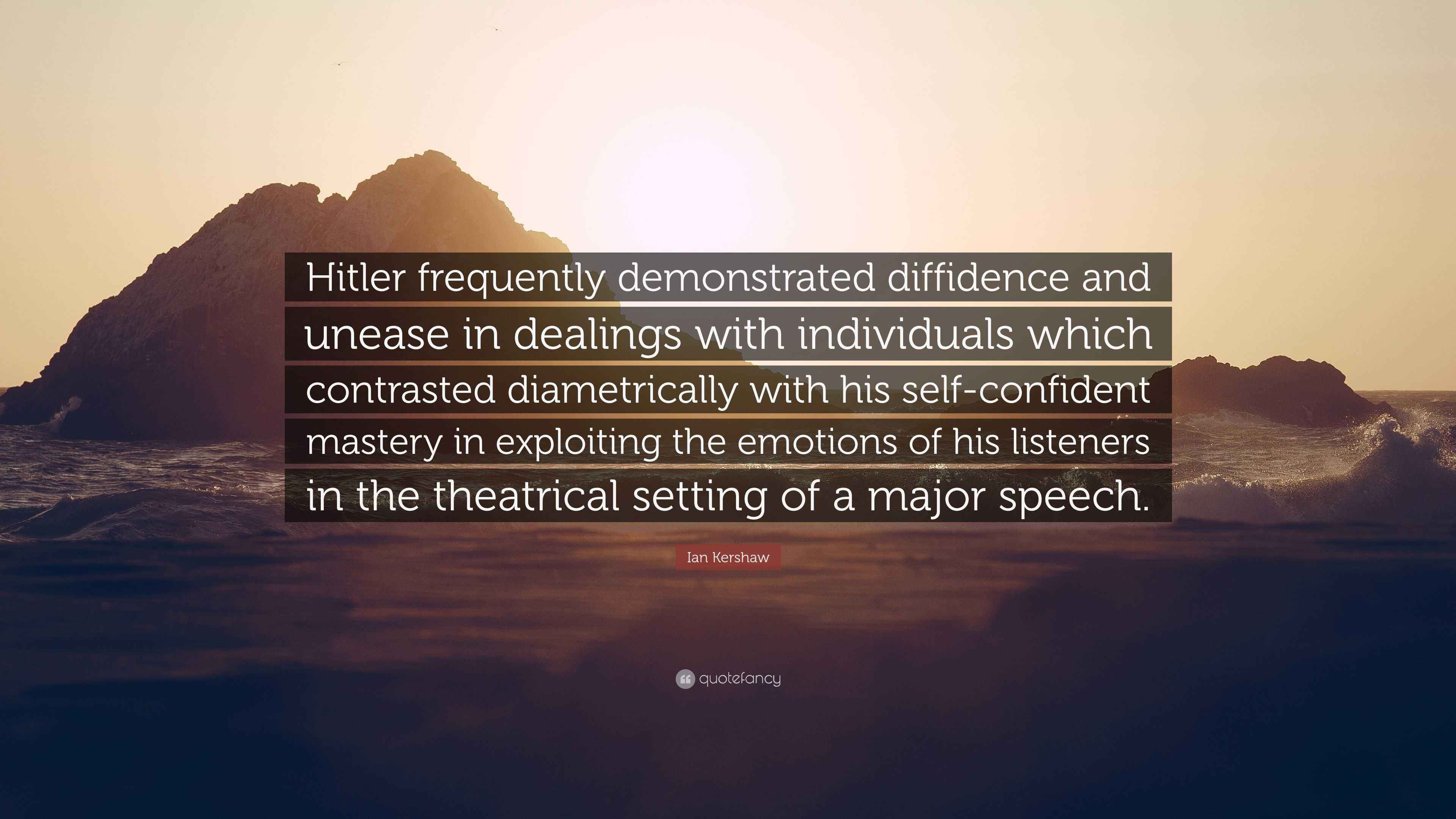 Ian Kershaw Quote: “Hitler frequently demonstrated diffidence and ...