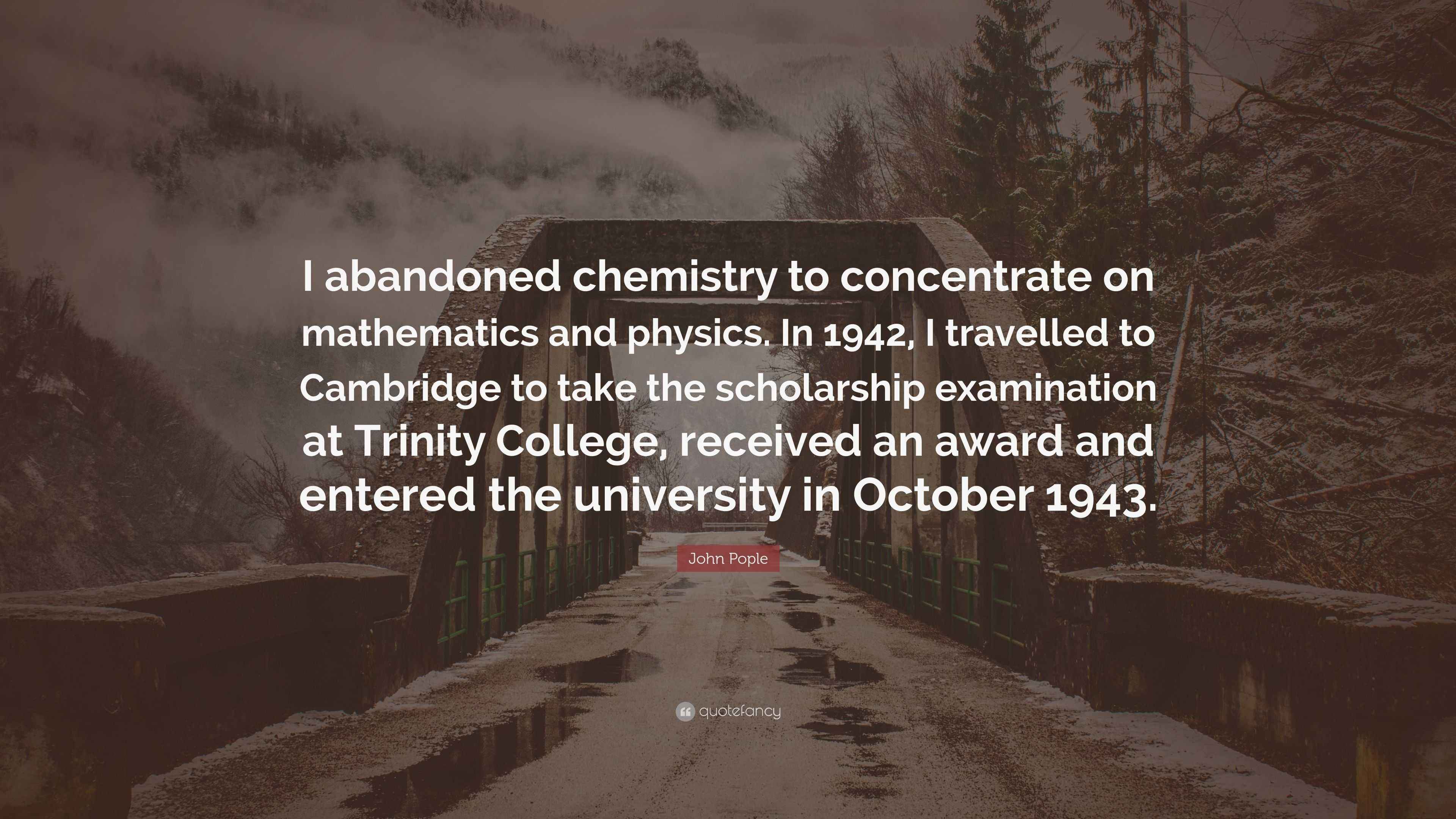 John Pople Quote: “I abandoned chemistry to concentrate on mathematics ...