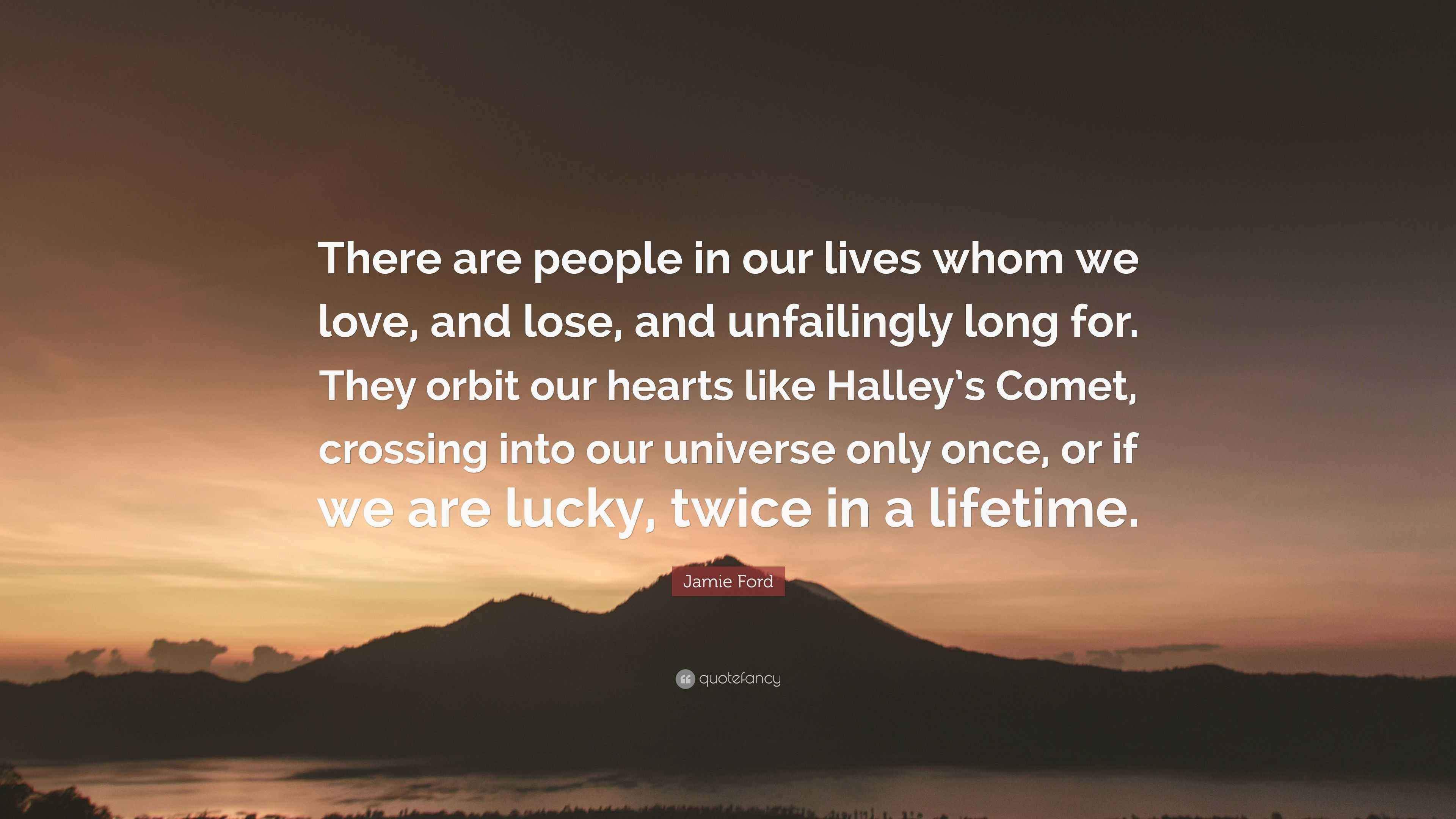 Jamie Ford Quote: “There are people in our lives whom we love, and lose ...
