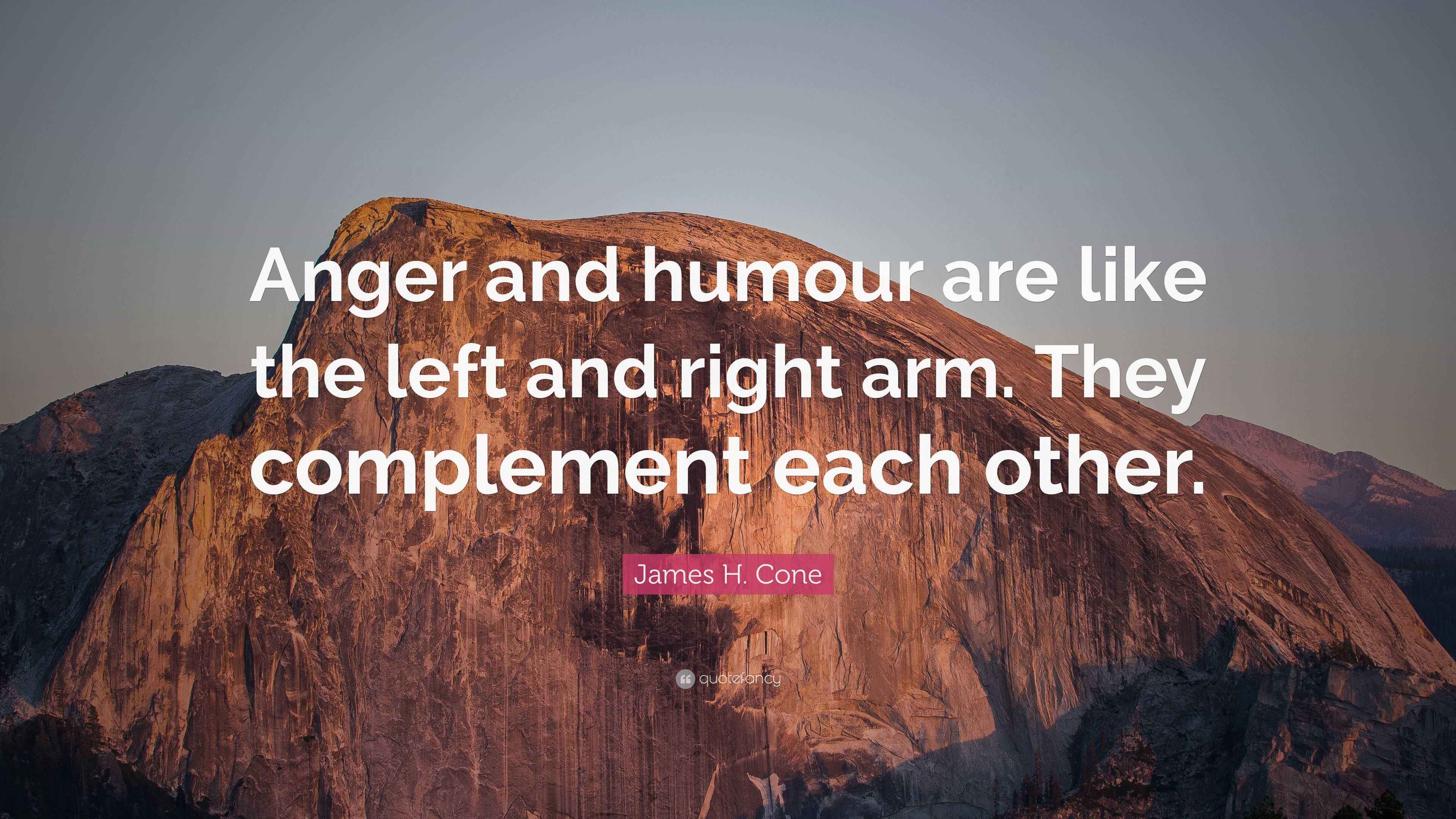 James H. Cone Quote: “Anger and humour are like the left and right arm ...