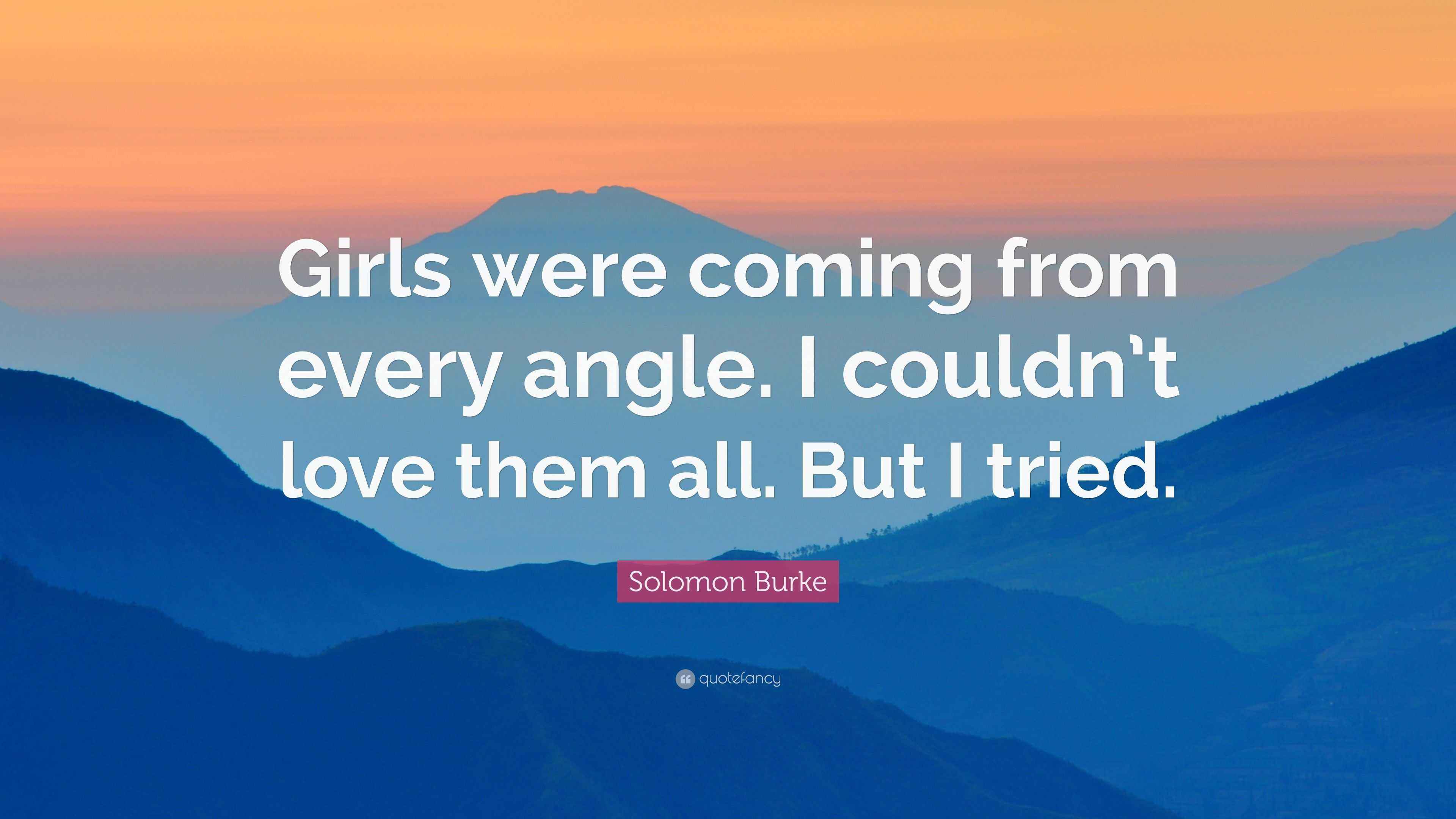 Solomon Burke Quote: “Girls were coming from every angle. I couldn’t ...