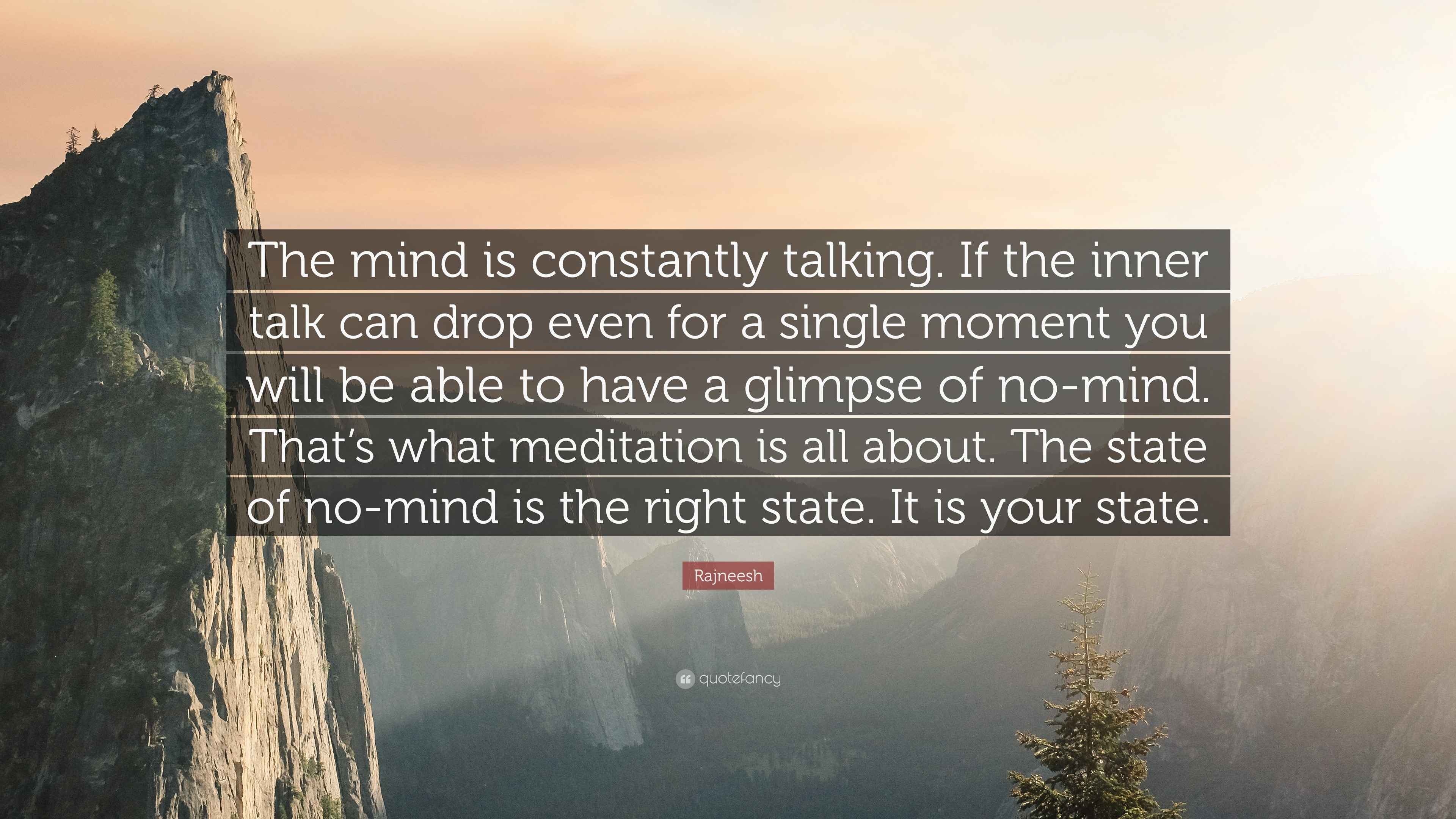 Rajneesh Quote: “The mind is constantly talking. If the inner talk can ...