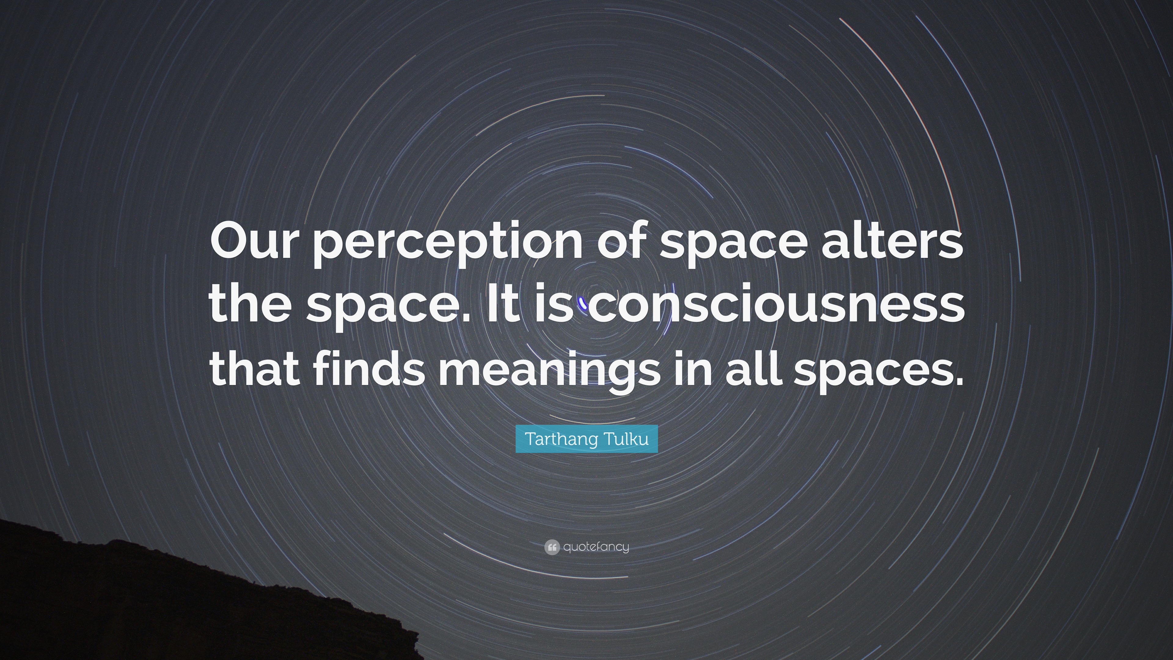 Tarthang Tulku Quote: “Our perception of space alters the space. It is ...
