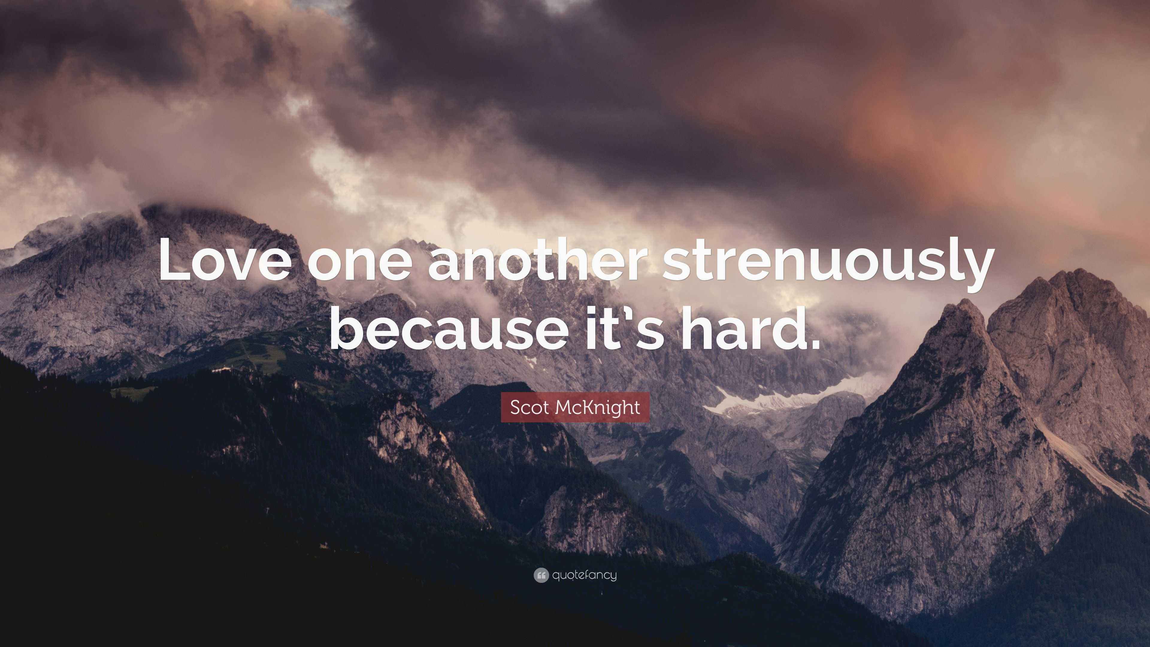 Scot McKnight Quote: “Love one another strenuously because it’s hard.”