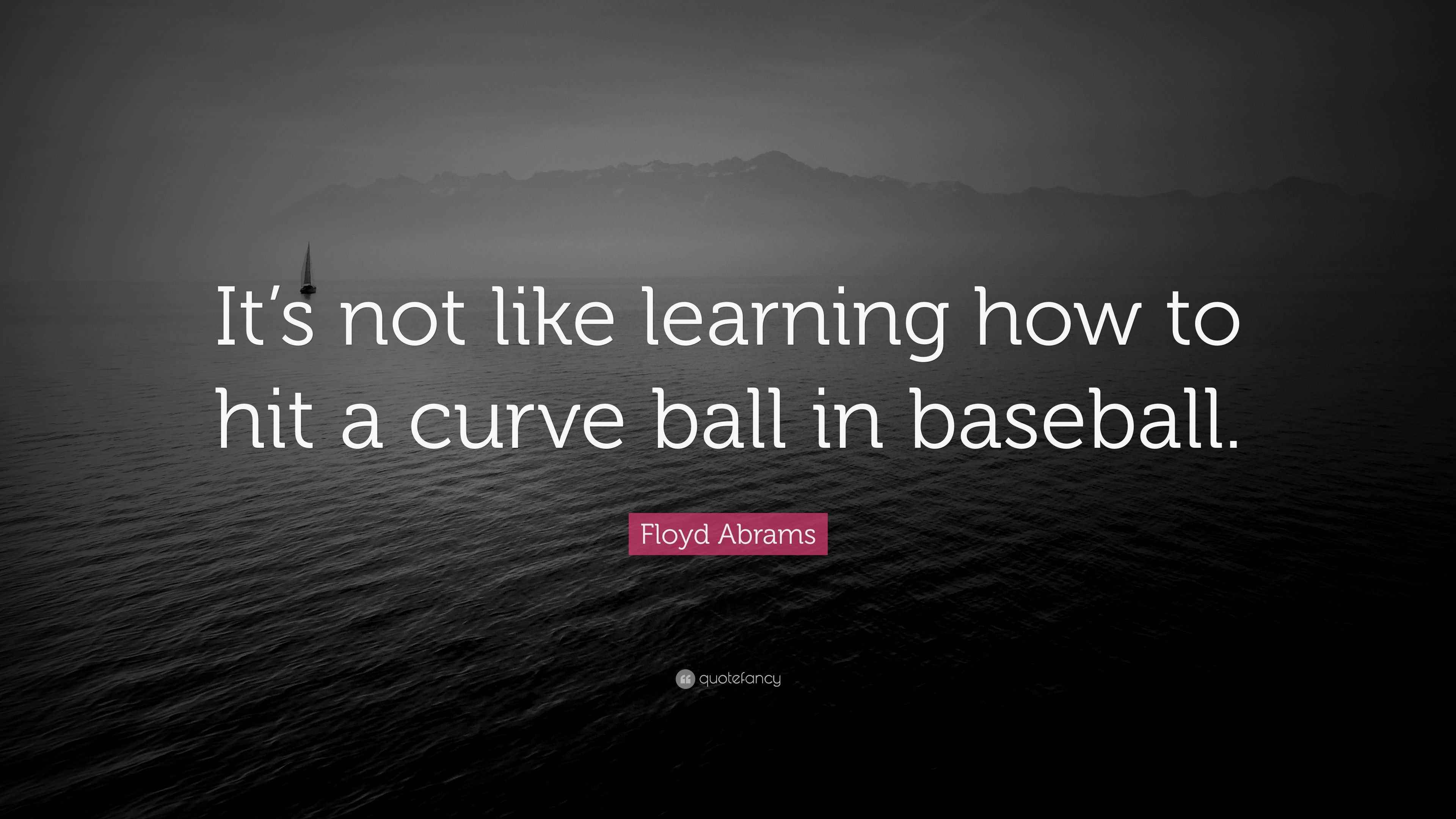 Floyd Abrams Quote: “It’s not like learning how to hit a curve ball in ...