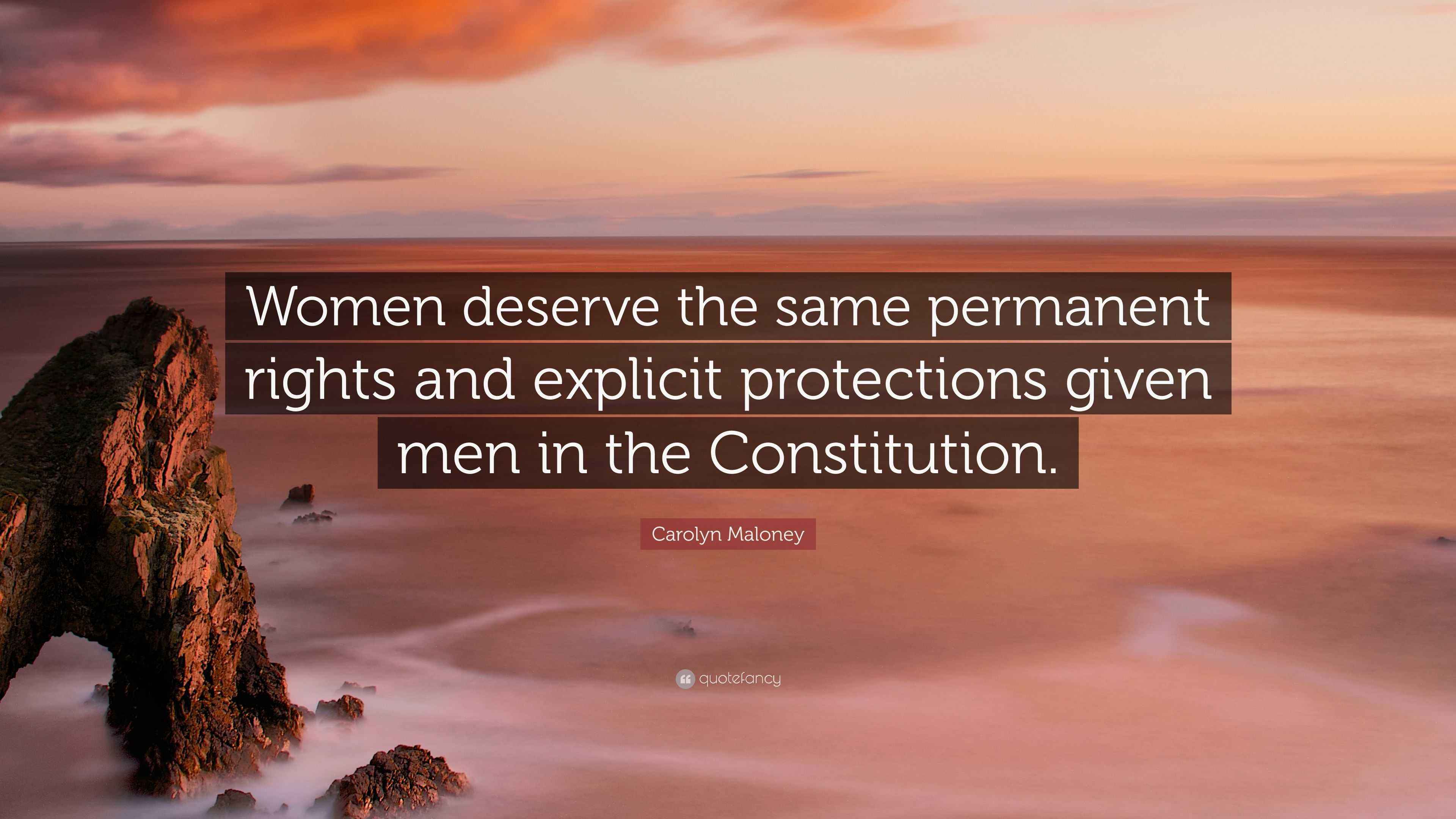 Carolyn Maloney Quote: “Women deserve the same permanent rights and ...