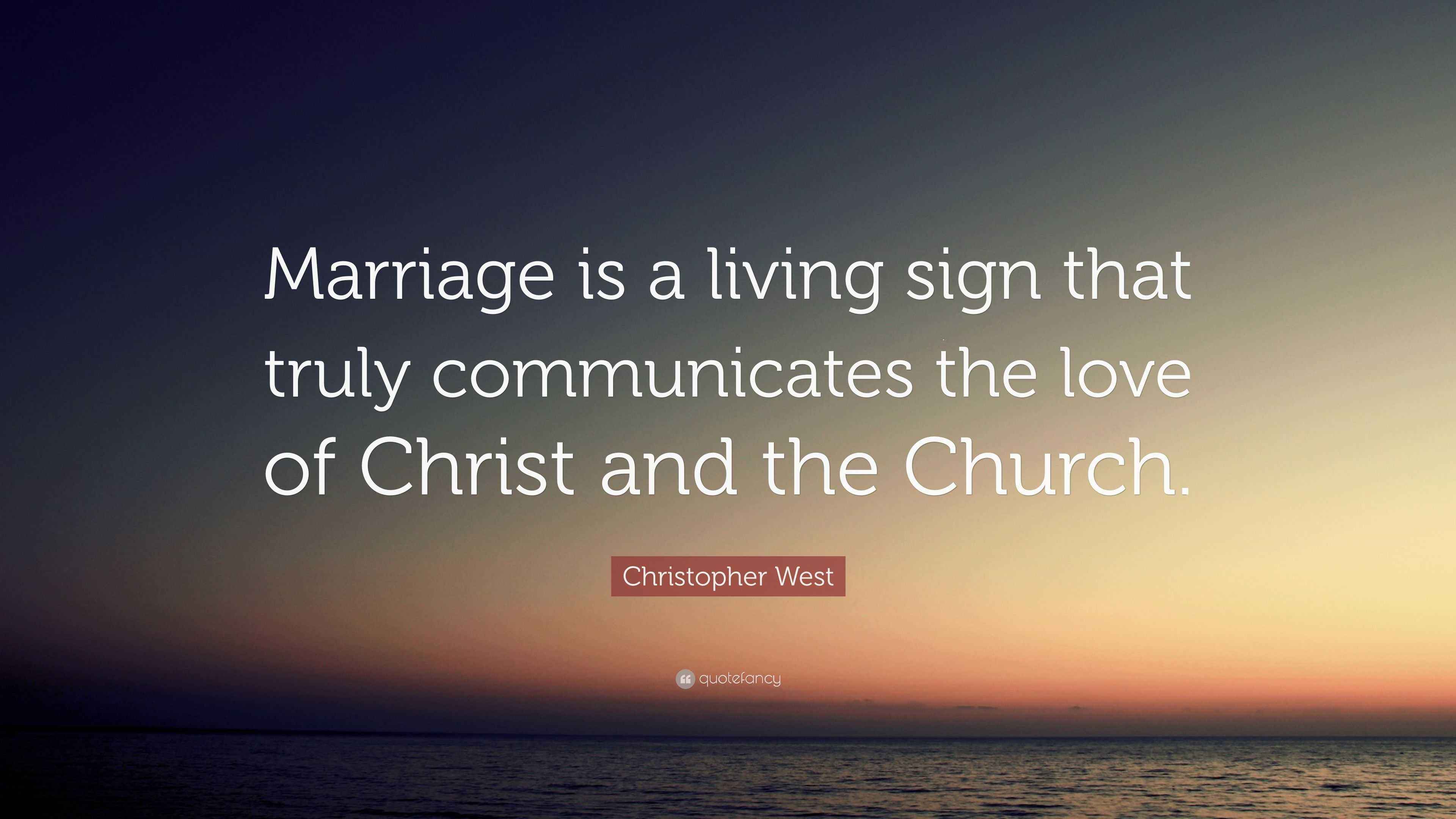 Christopher West Quote: “Marriage is a living sign that truly ...