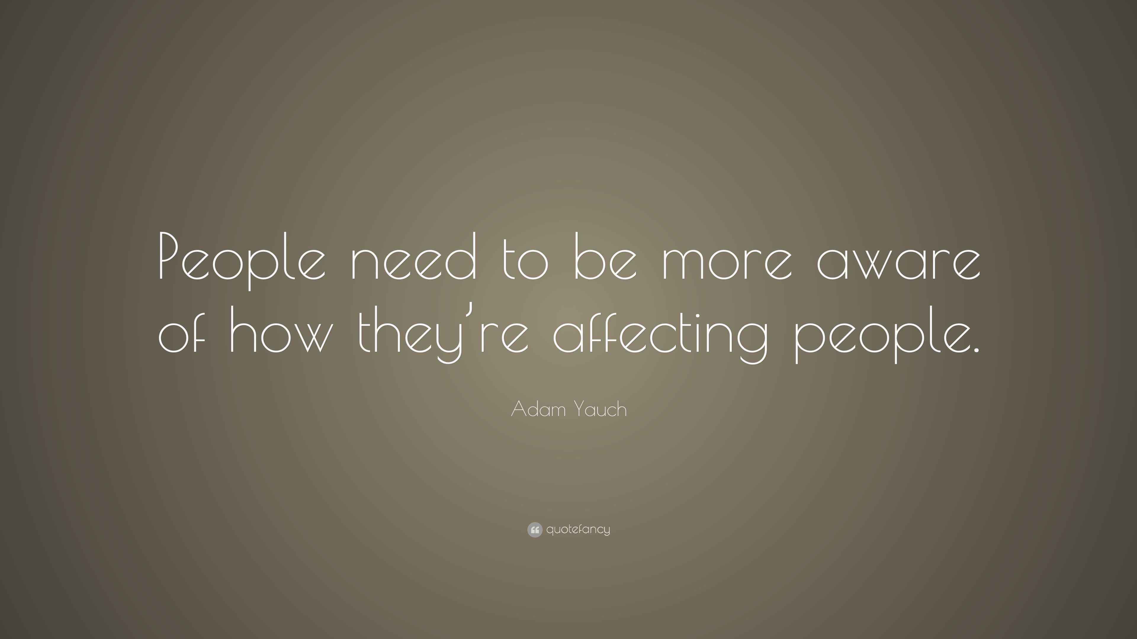 Adam Yauch Quote: “People need to be more aware of how they’re ...