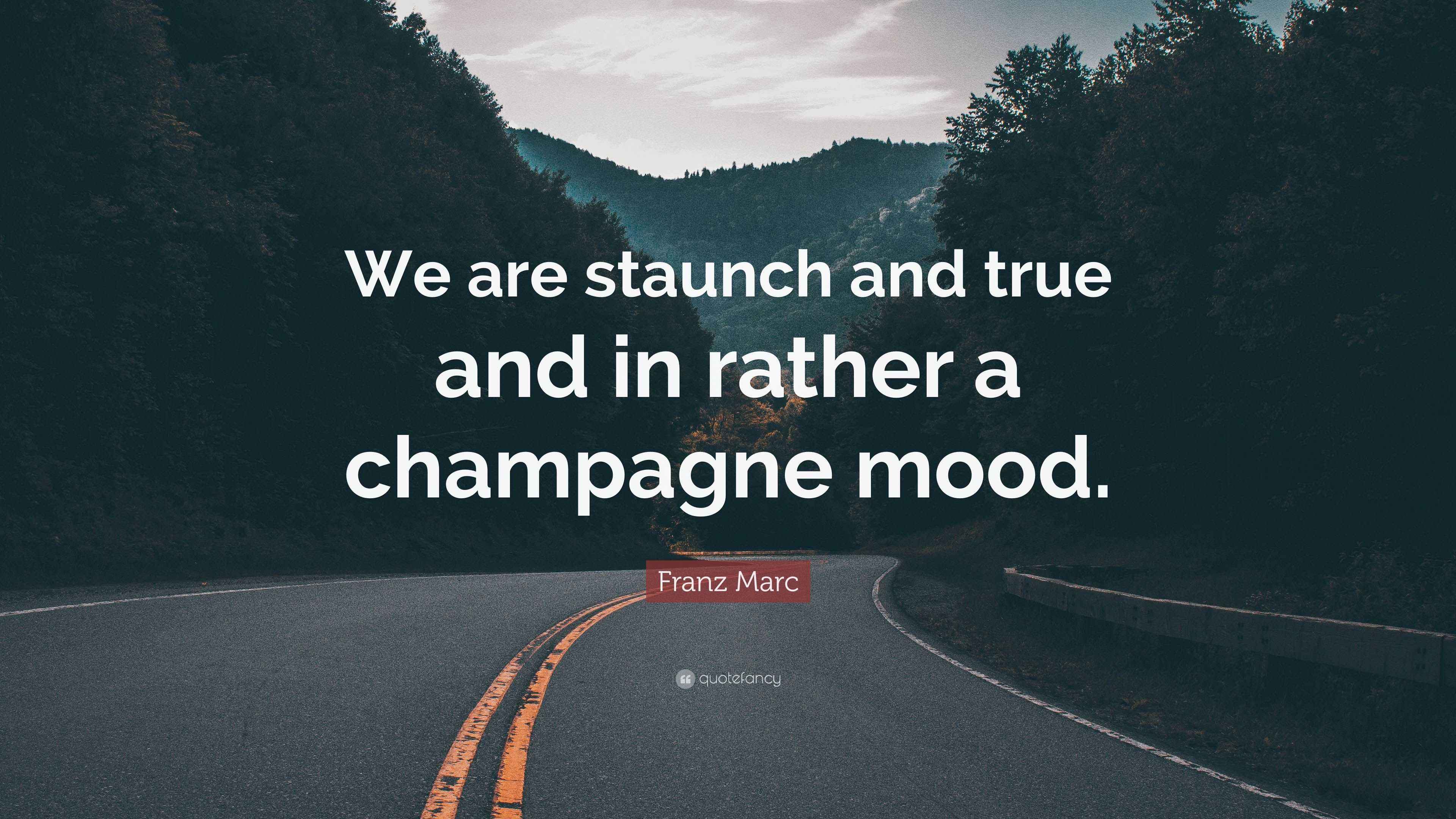Franz Marc Quote: “We are staunch and true and in rather a champagne mood.”