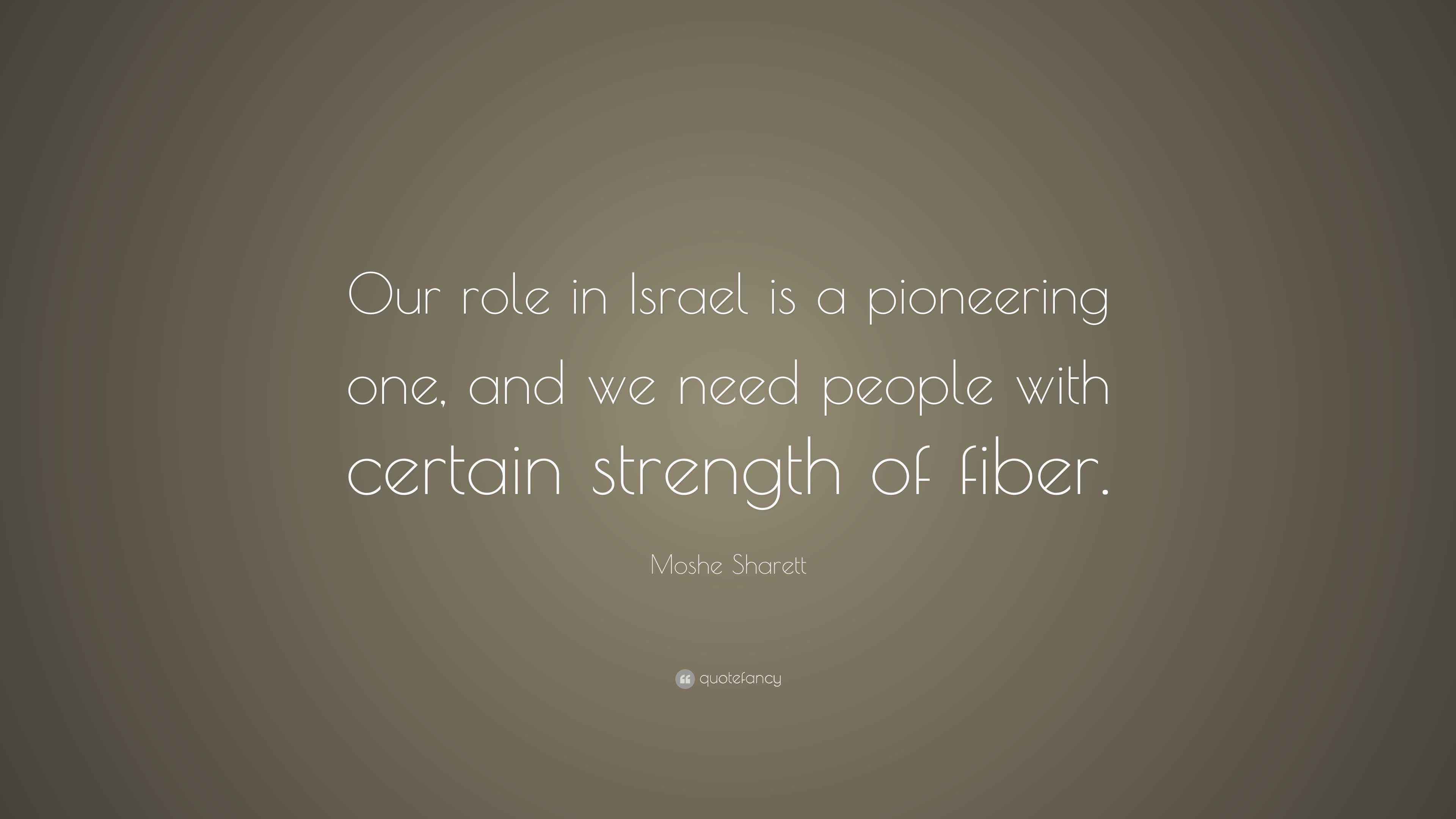 Moshe Sharett Quote: “Our role in Israel is a pioneering one, and we ...