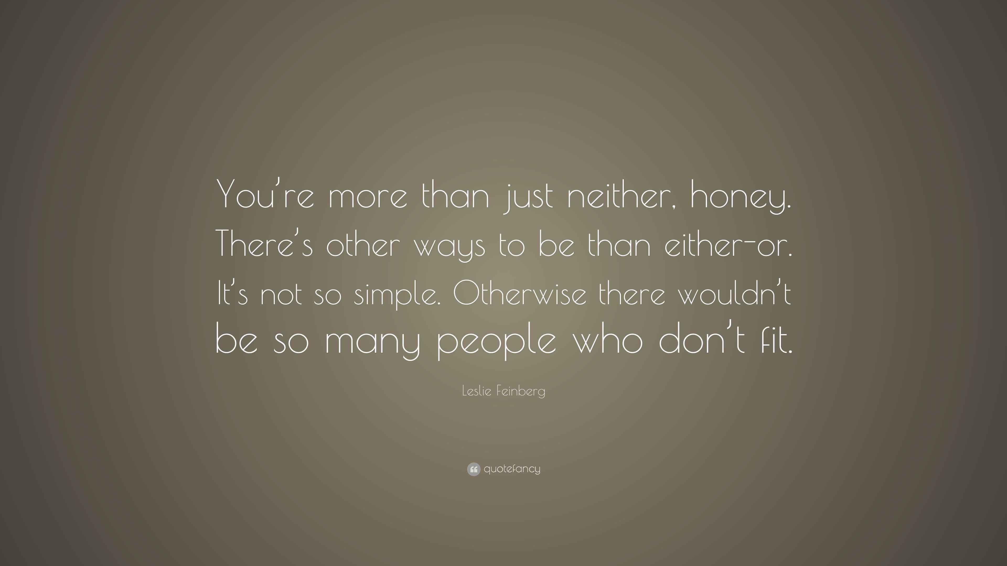 Leslie Feinberg Quote: “You’re more than just neither, honey. There’s ...