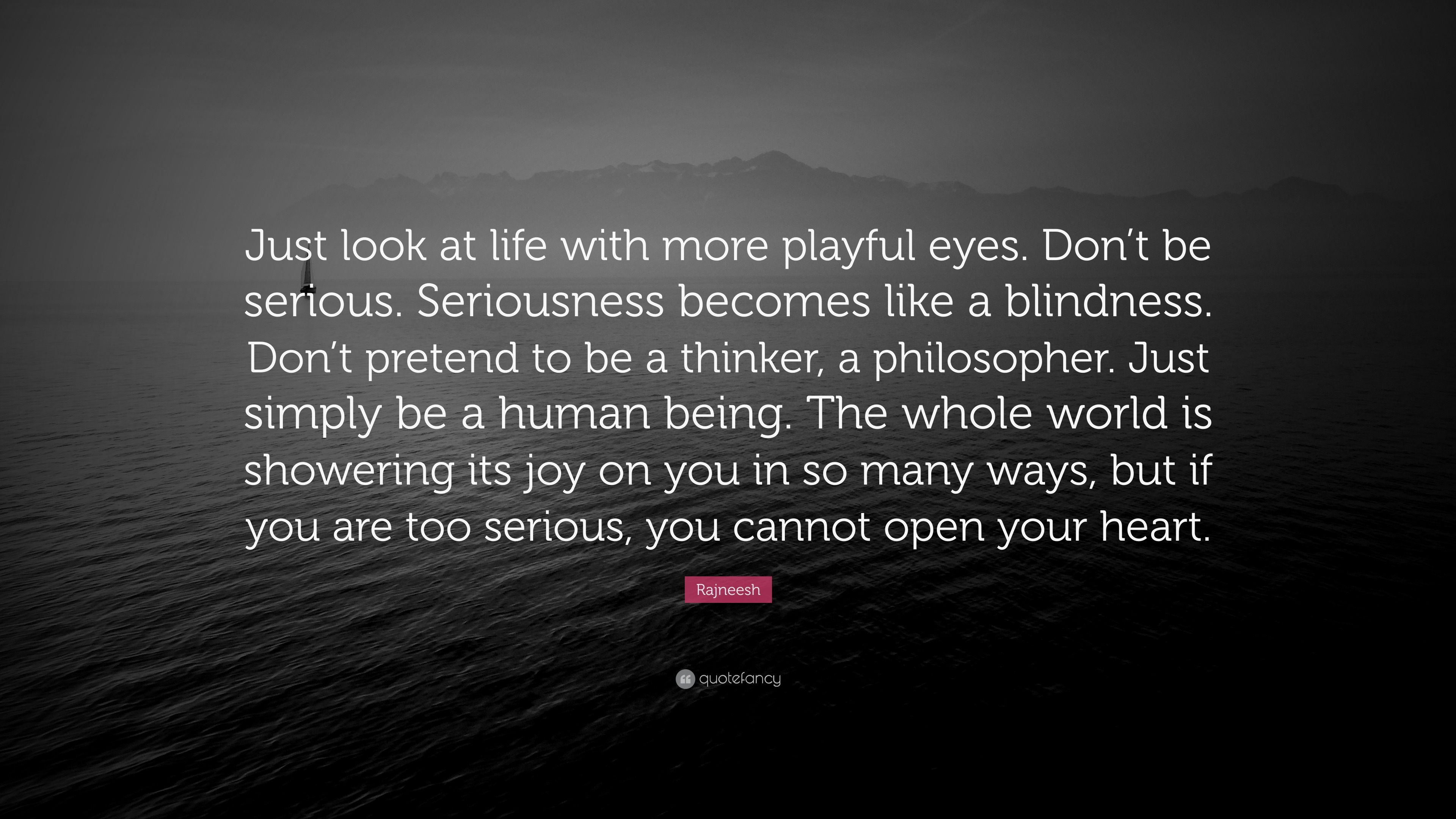 Rajneesh Quote: “Just look at life with more playful eyes. Don’t be ...