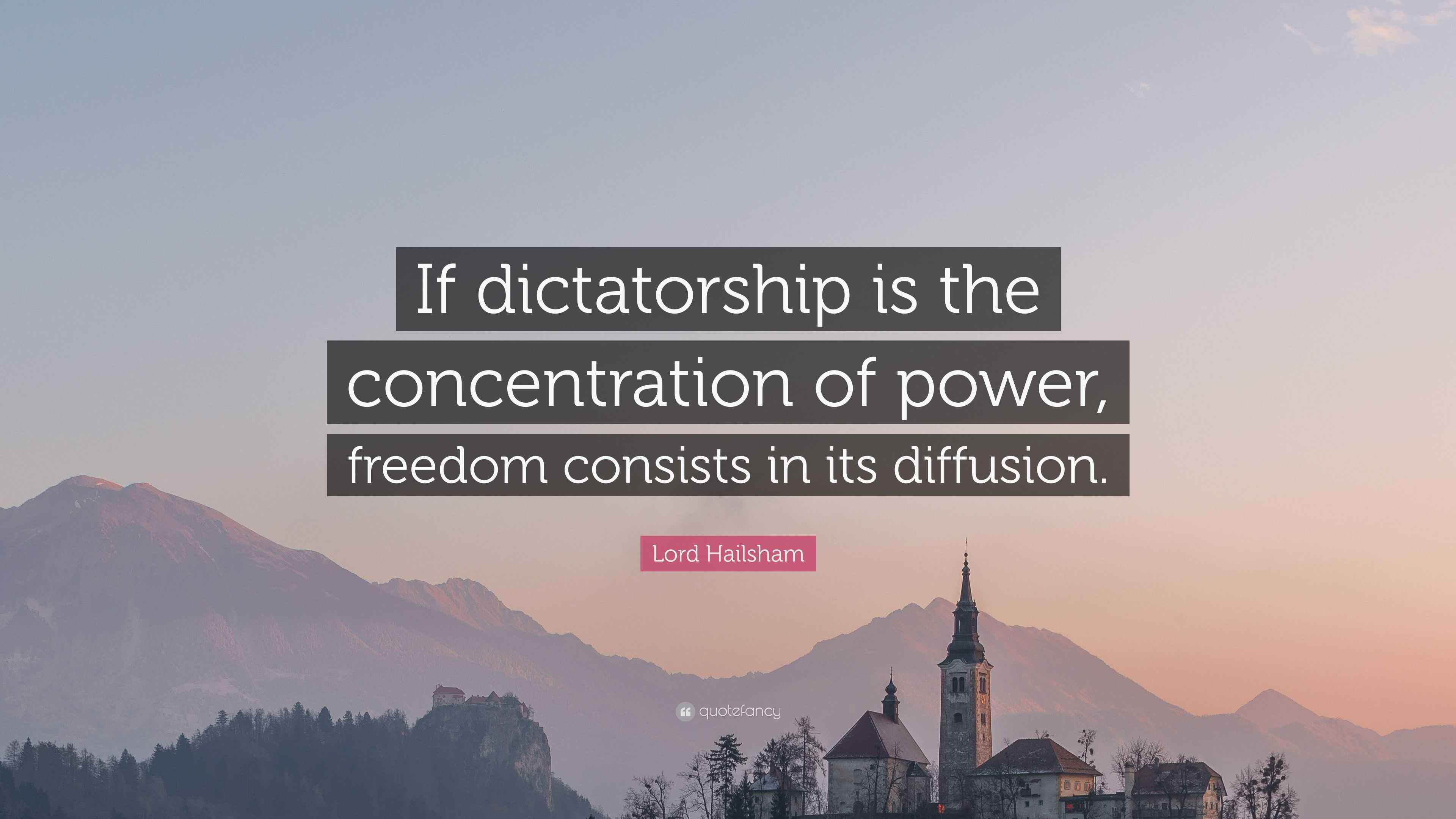 Lord Hailsham Quote: “If dictatorship is the concentration of power ...