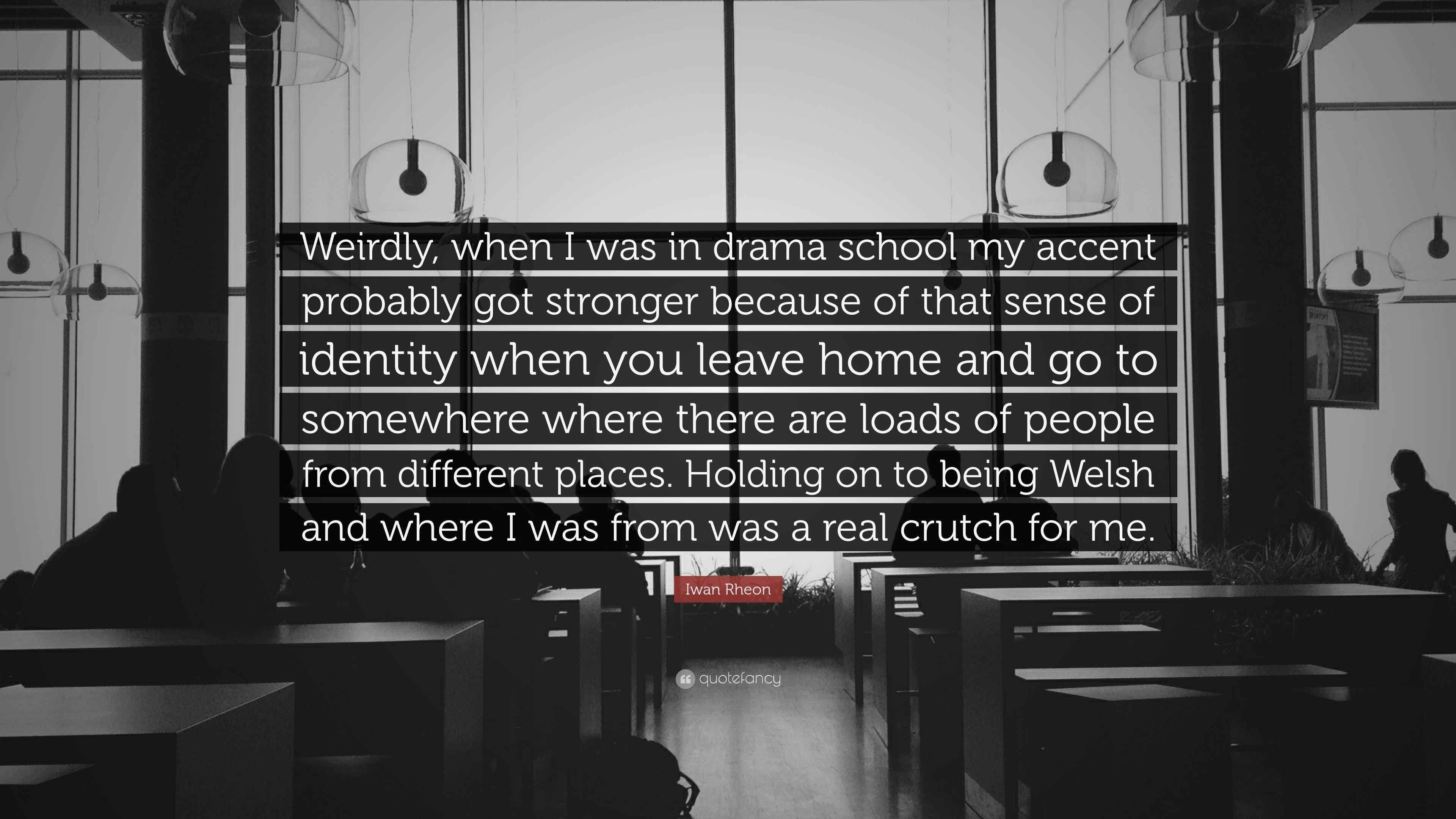 Iwan Rheon Quote: “Weirdly, when I was in drama school my accent ...
