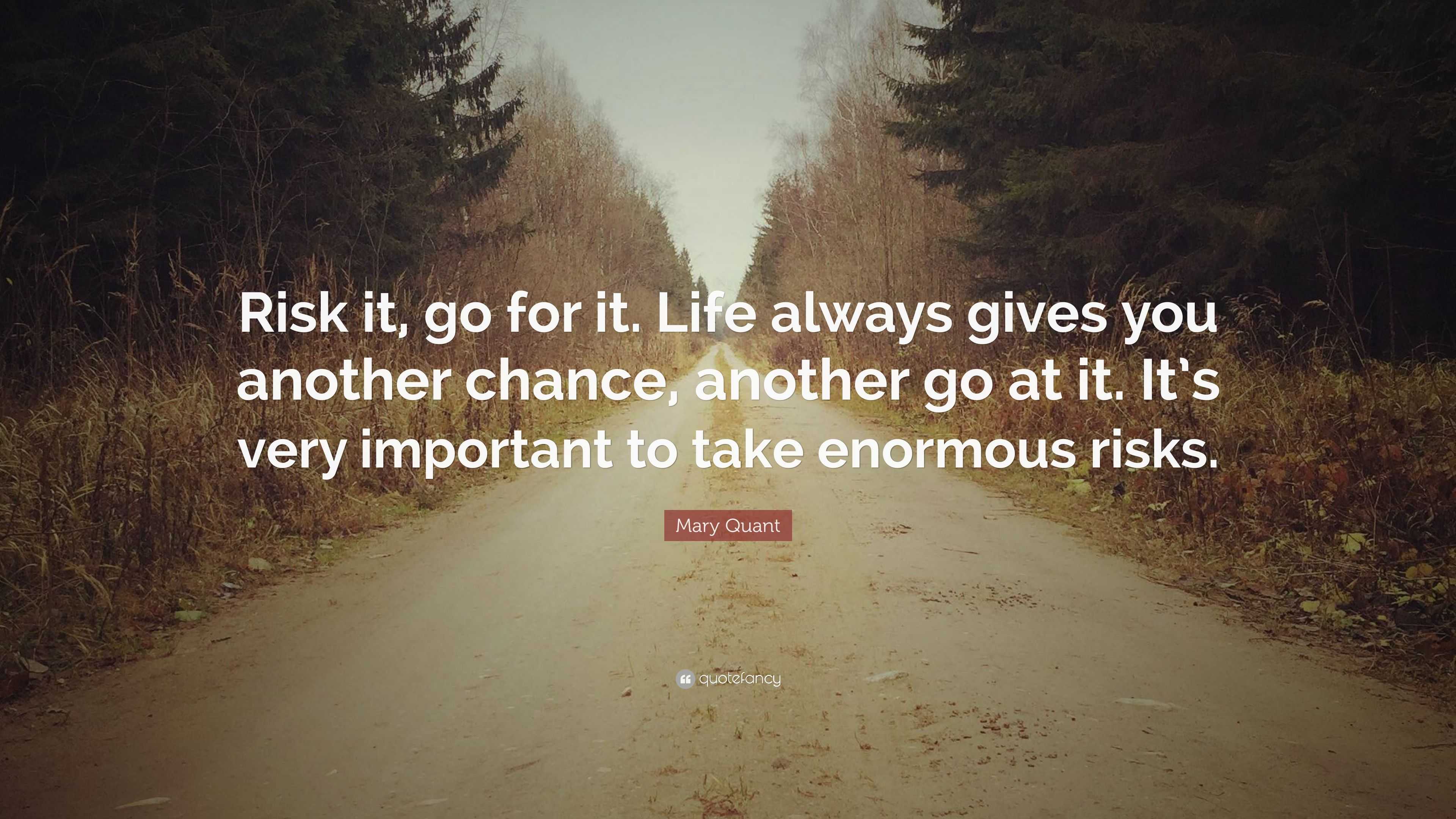 Mary Quant Quote: “Risk it, go for it. Life always gives you another ...