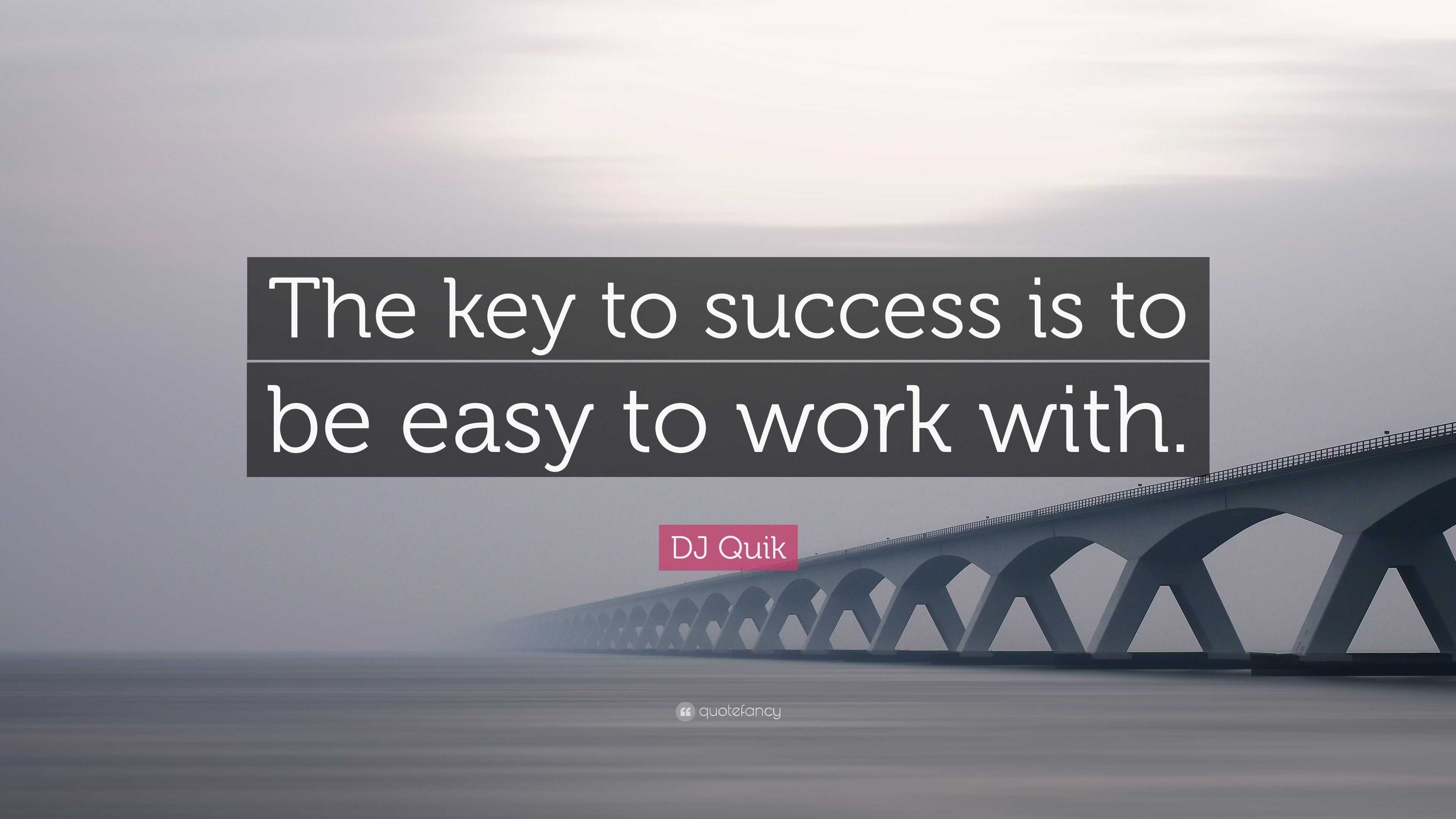 DJ Quik Quote: “The key to success is to be easy to work with.”