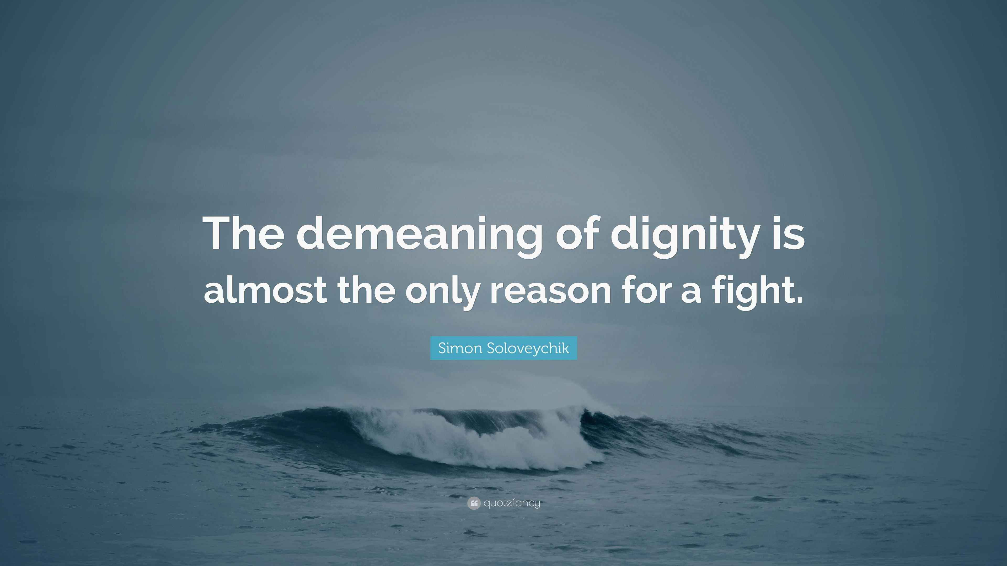 Simon Soloveychik Quote: “The demeaning of dignity is almost the only ...