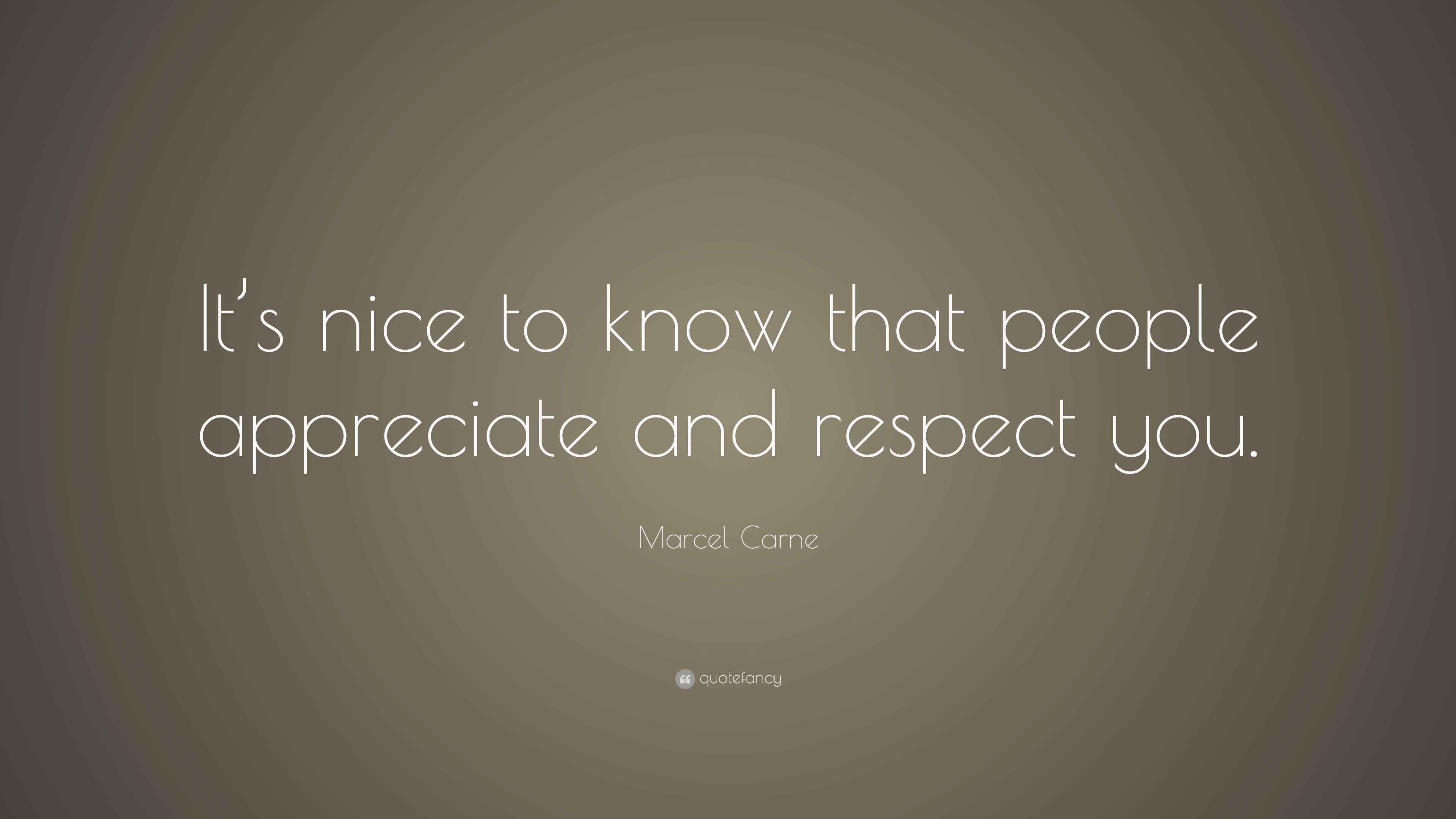 Marcel Carne Quote: “It’s nice to know that people appreciate and ...