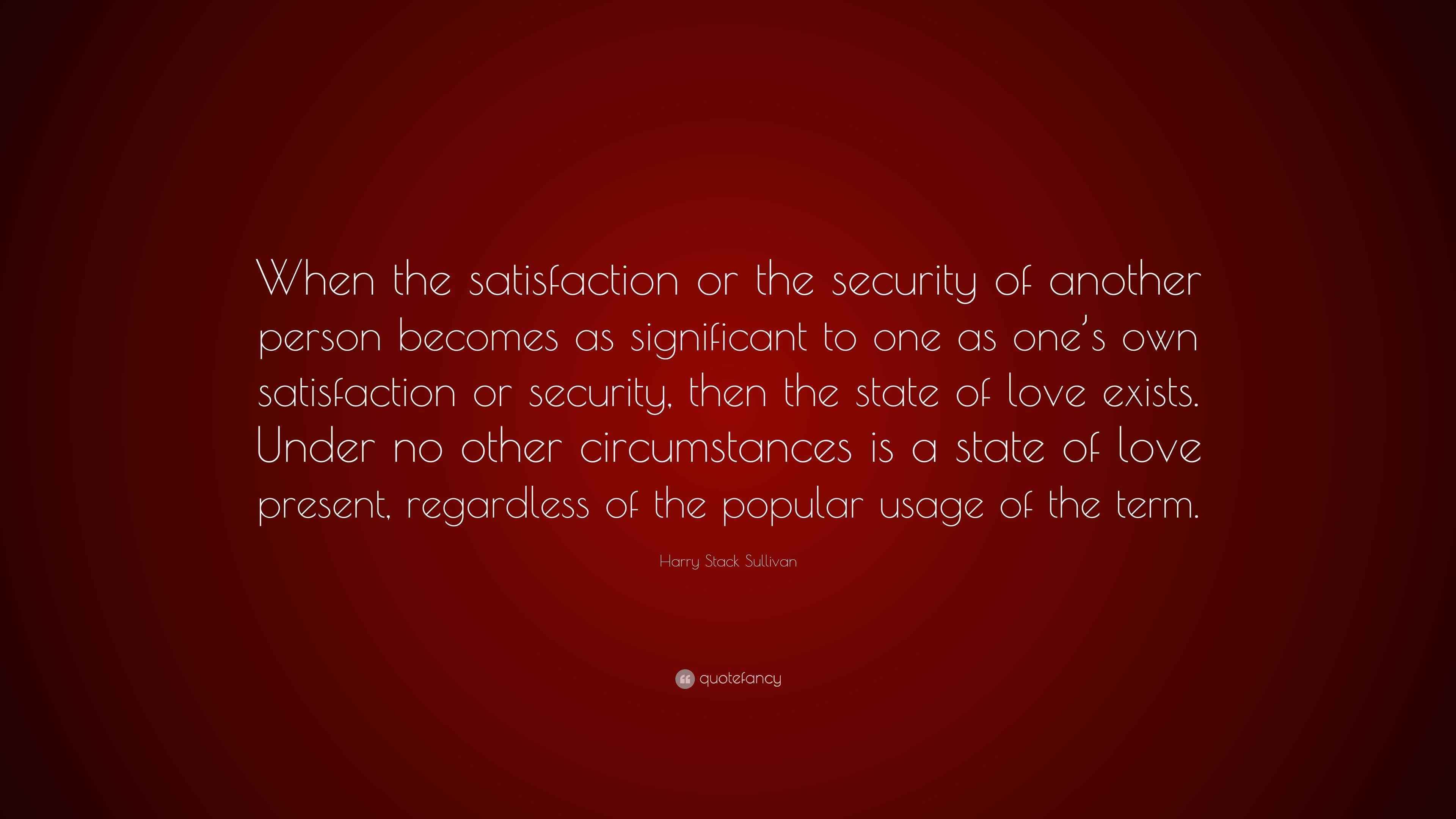 Harry Stack Sullivan Quote: “When the satisfaction or the security of ...