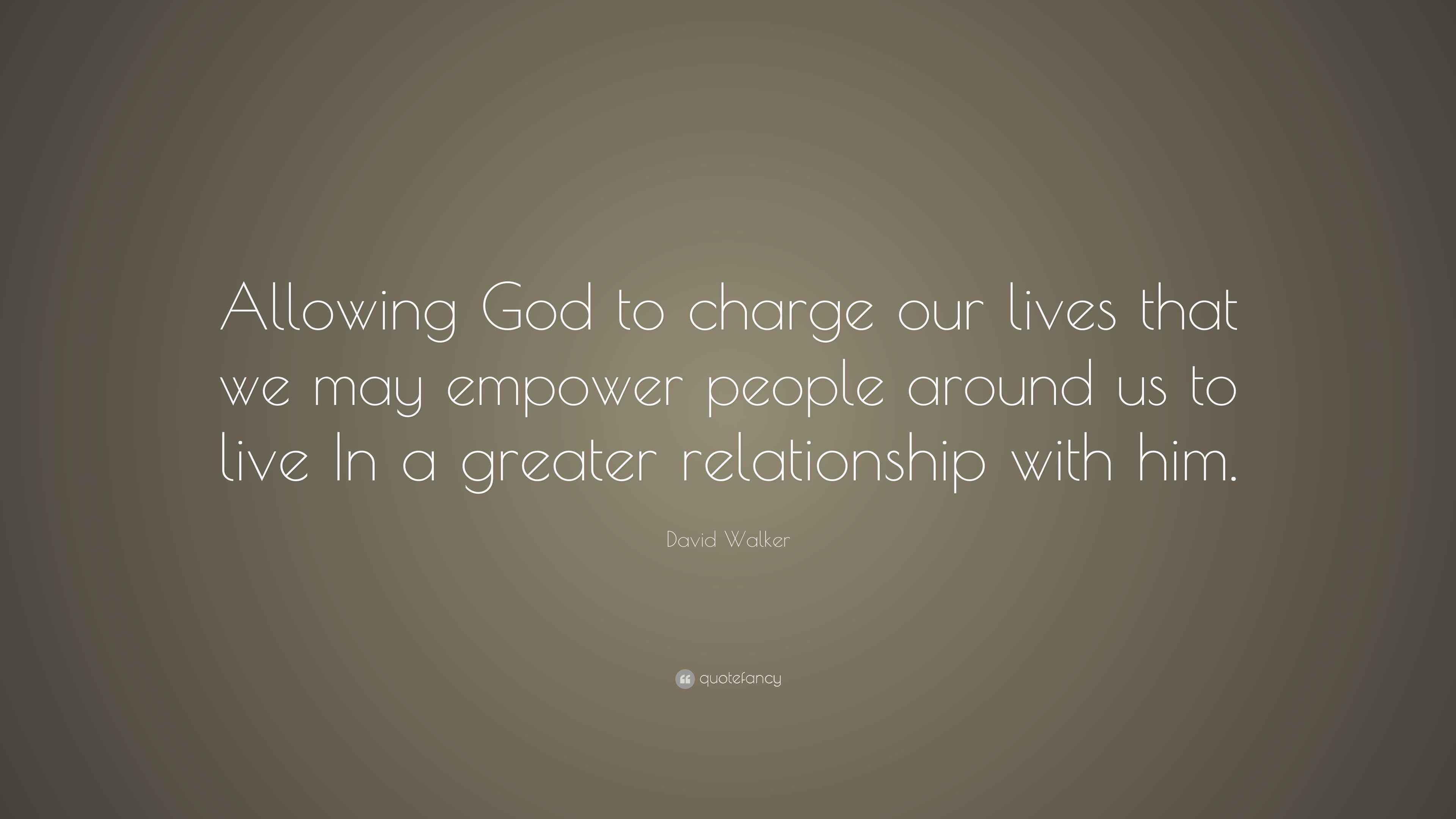 David Walker Quote: “Allowing God to charge our lives that we may ...