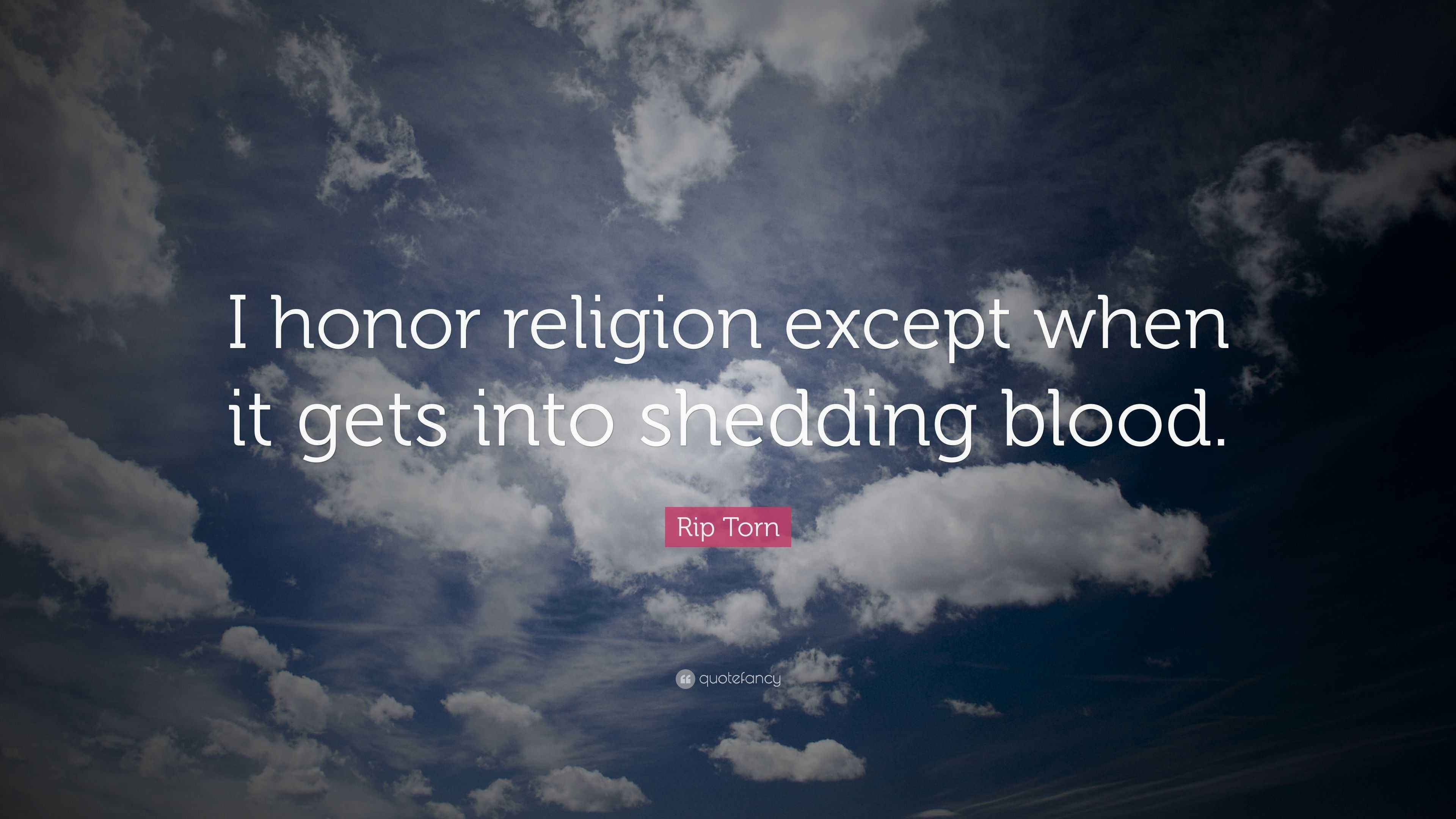 Rip Torn Quote: “I honor religion except when it gets into shedding blood.”