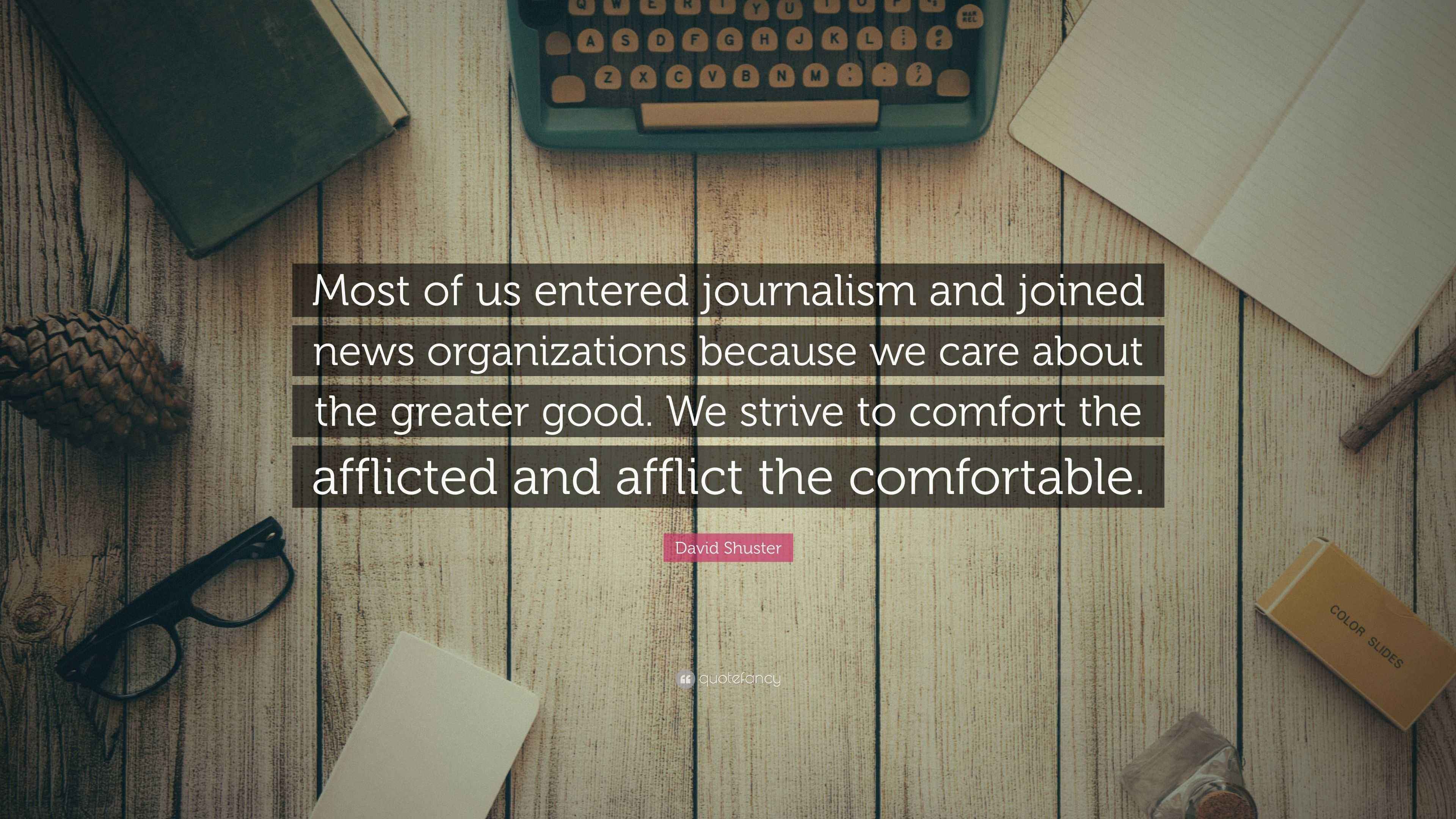 David Shuster Quote: “Most of us entered journalism and joined news ...