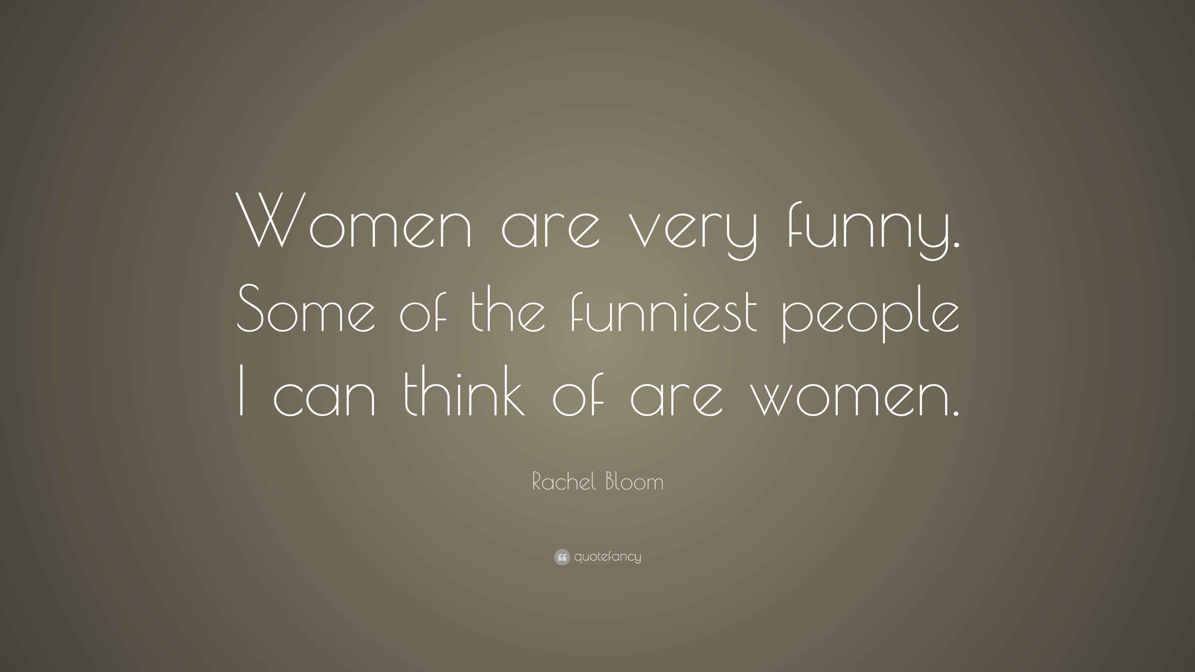 Rachel Bloom Quote: “Women are very funny. Some of the funniest people ...