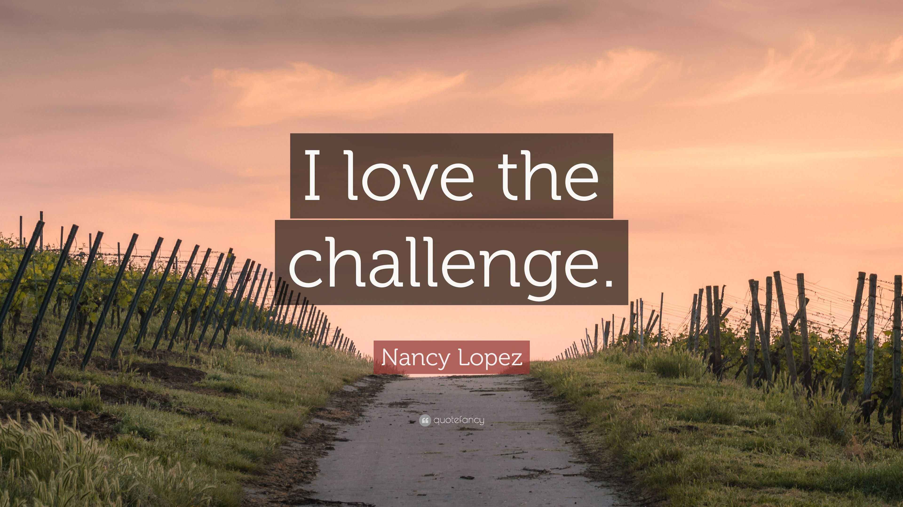 Nancy Lopez Quote: “I love the challenge.”