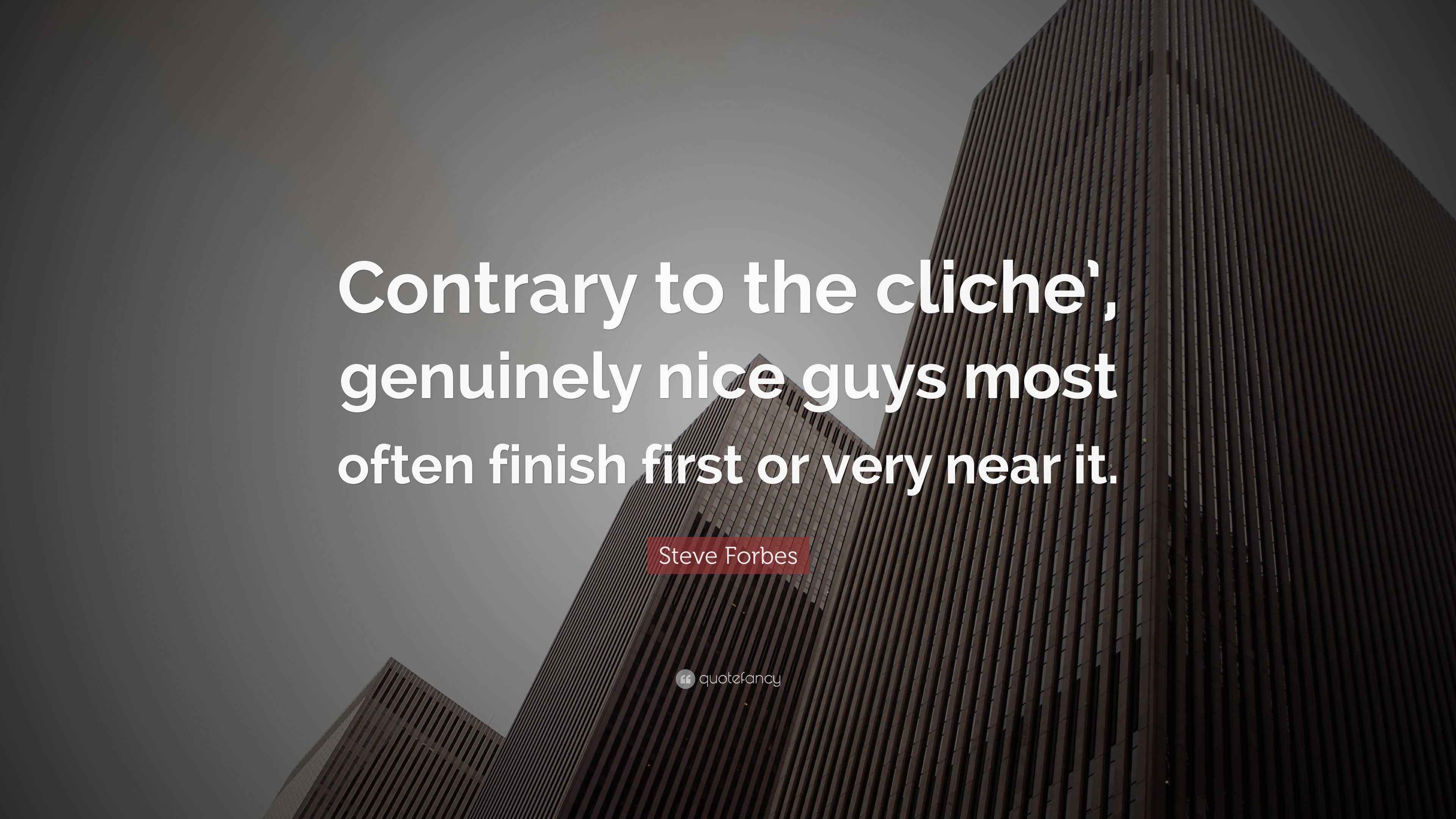 Steve Forbes Quote: “Contrary to the cliche’, genuinely nice guys most ...