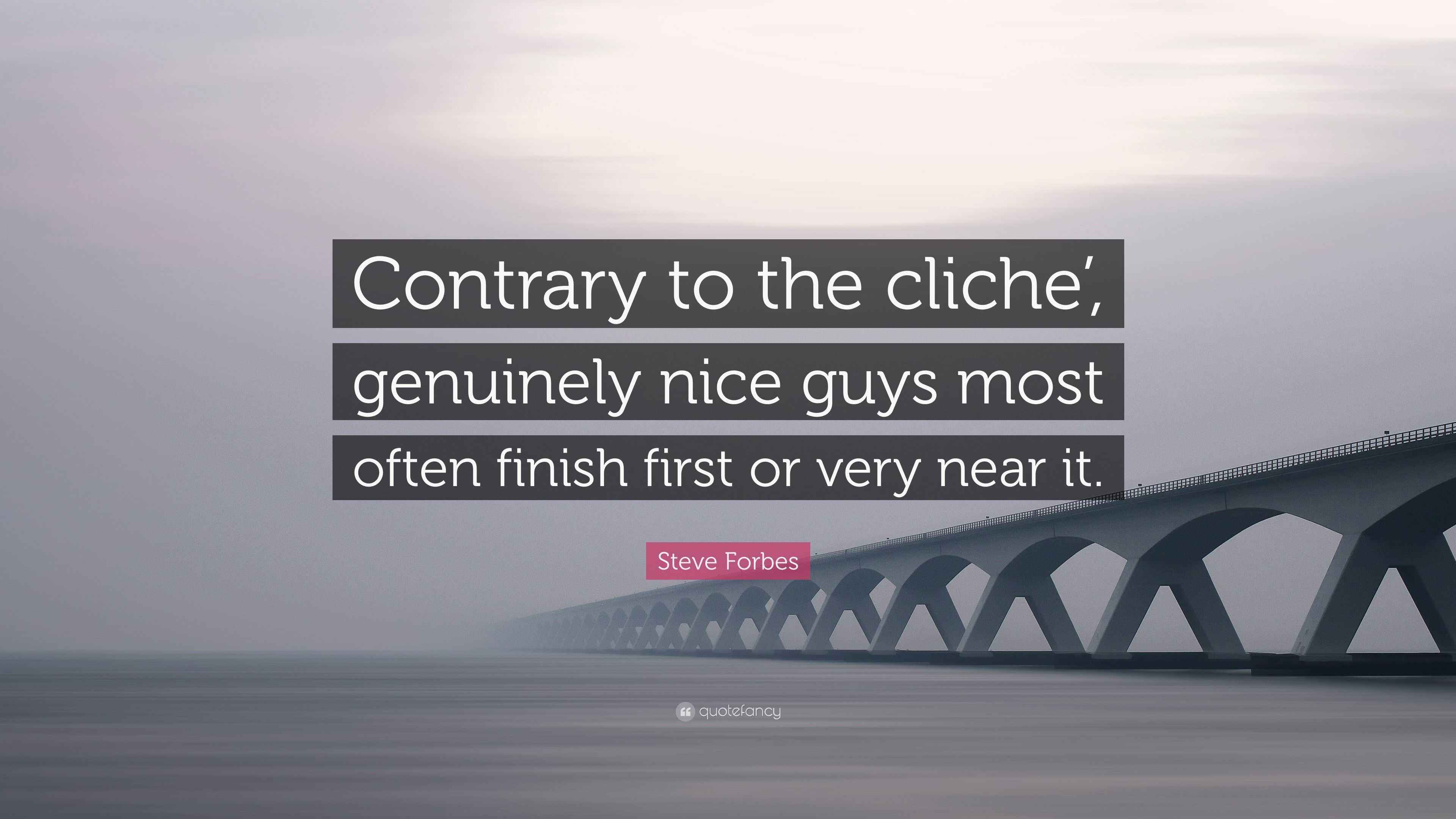 Steve Forbes Quote: “Contrary to the cliche’, genuinely nice guys most ...