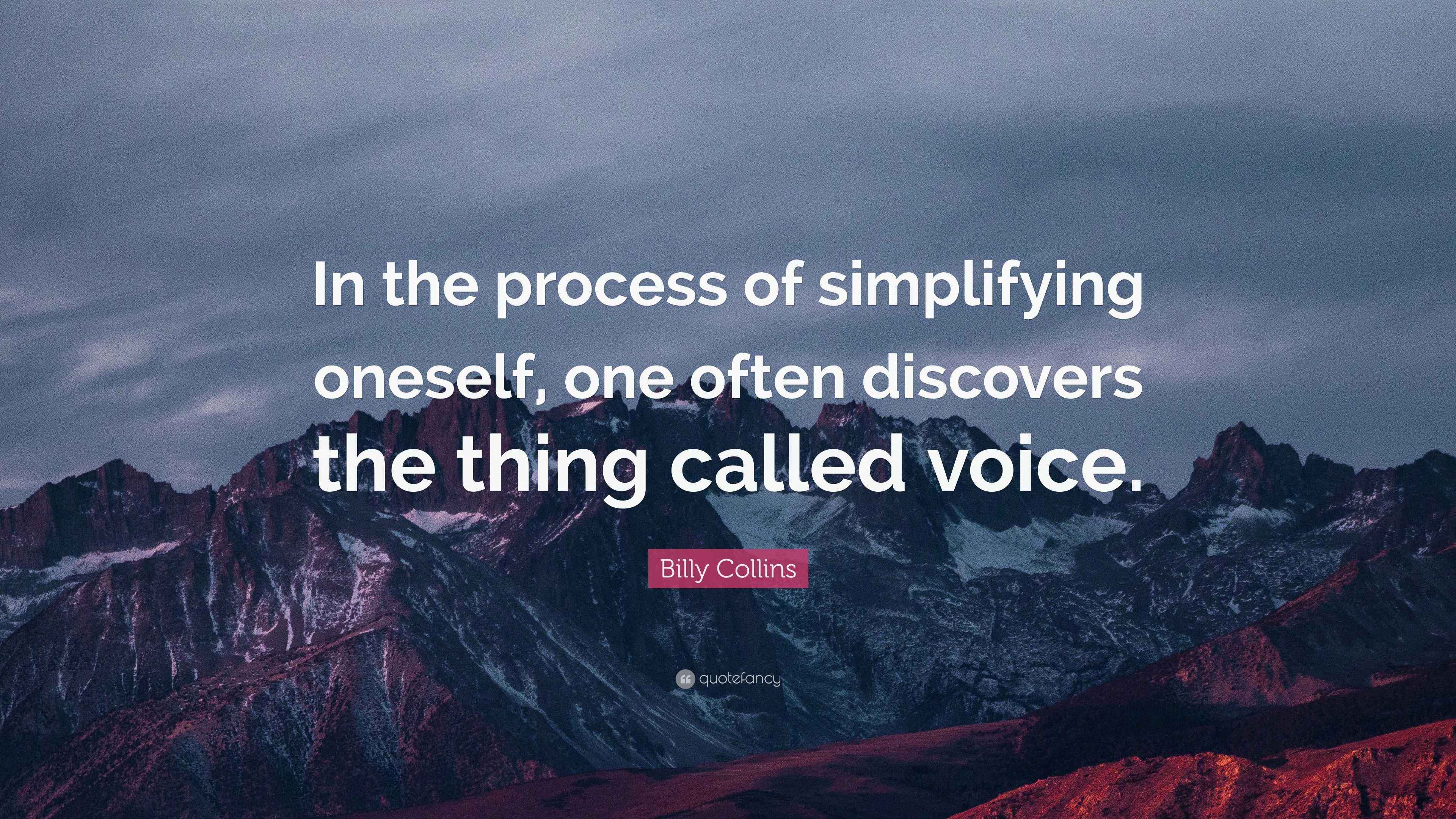 Billy Collins Quote: “In the process of simplifying oneself, one often ...