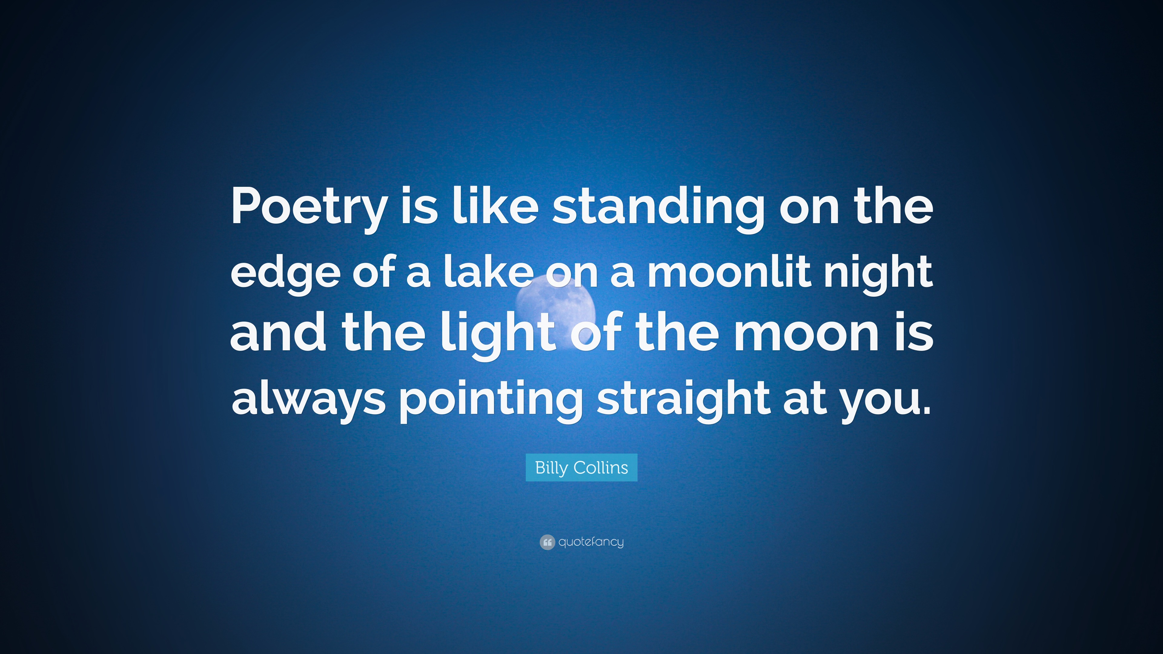 Billy Collins Quote: “Poetry is like standing on the edge of a lake on ...