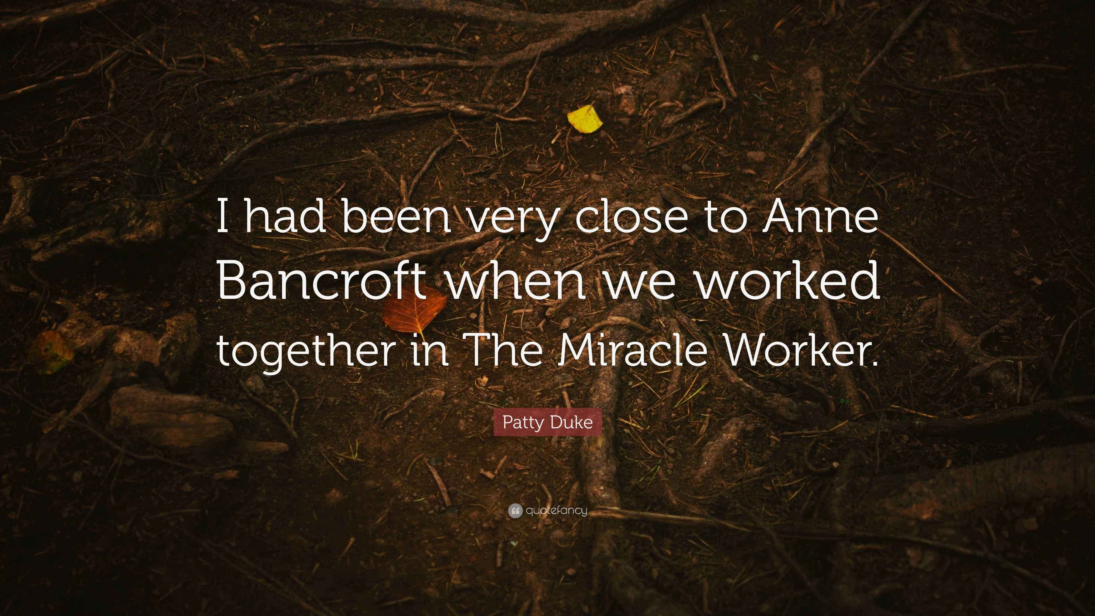Patty Duke Quote: “I had been very close to Anne Bancroft when we ...