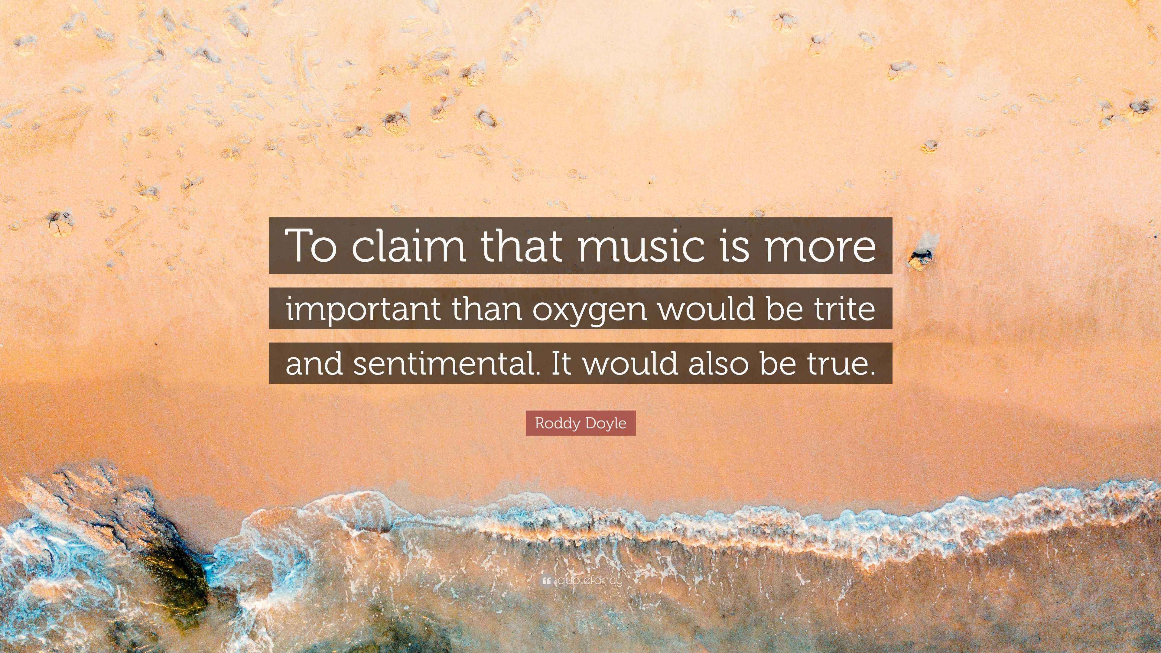 Roddy Doyle Quote: “To claim that music is more important than oxygen ...