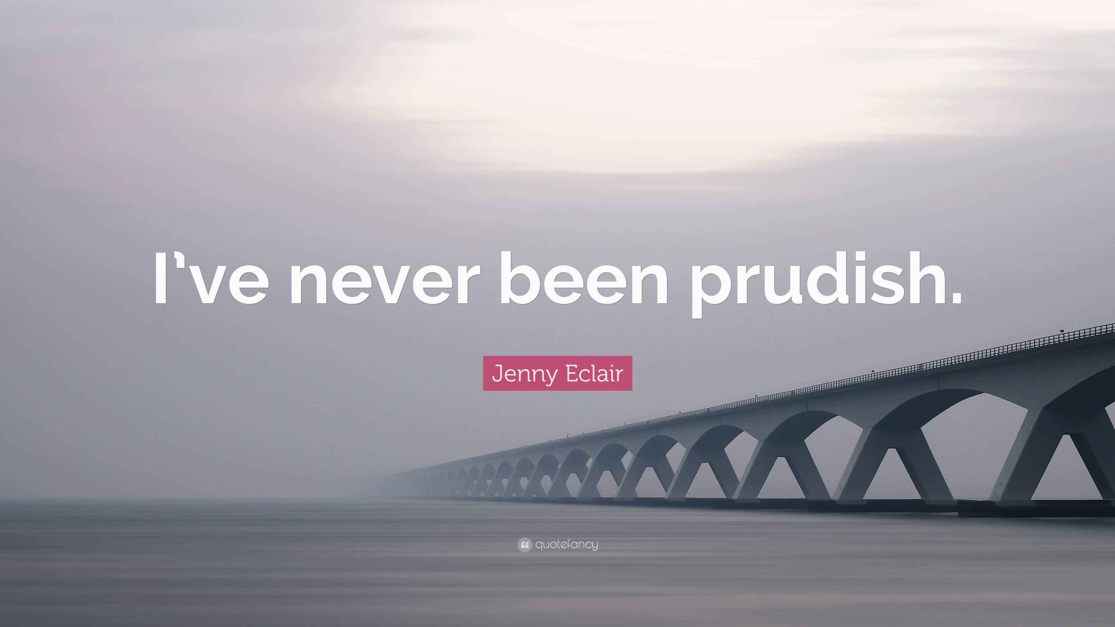 Jenny Eclair Quote: “I’ve never been prudish.”