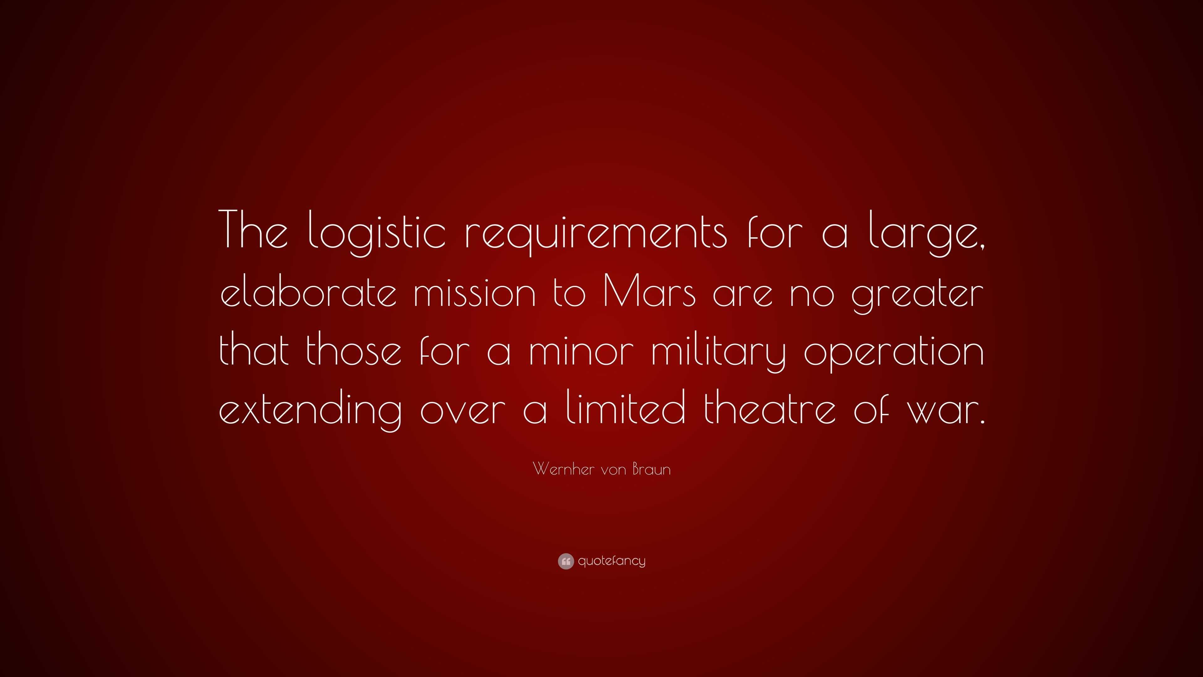 Wernher von Braun Quote: “The logistic requirements for a large ...