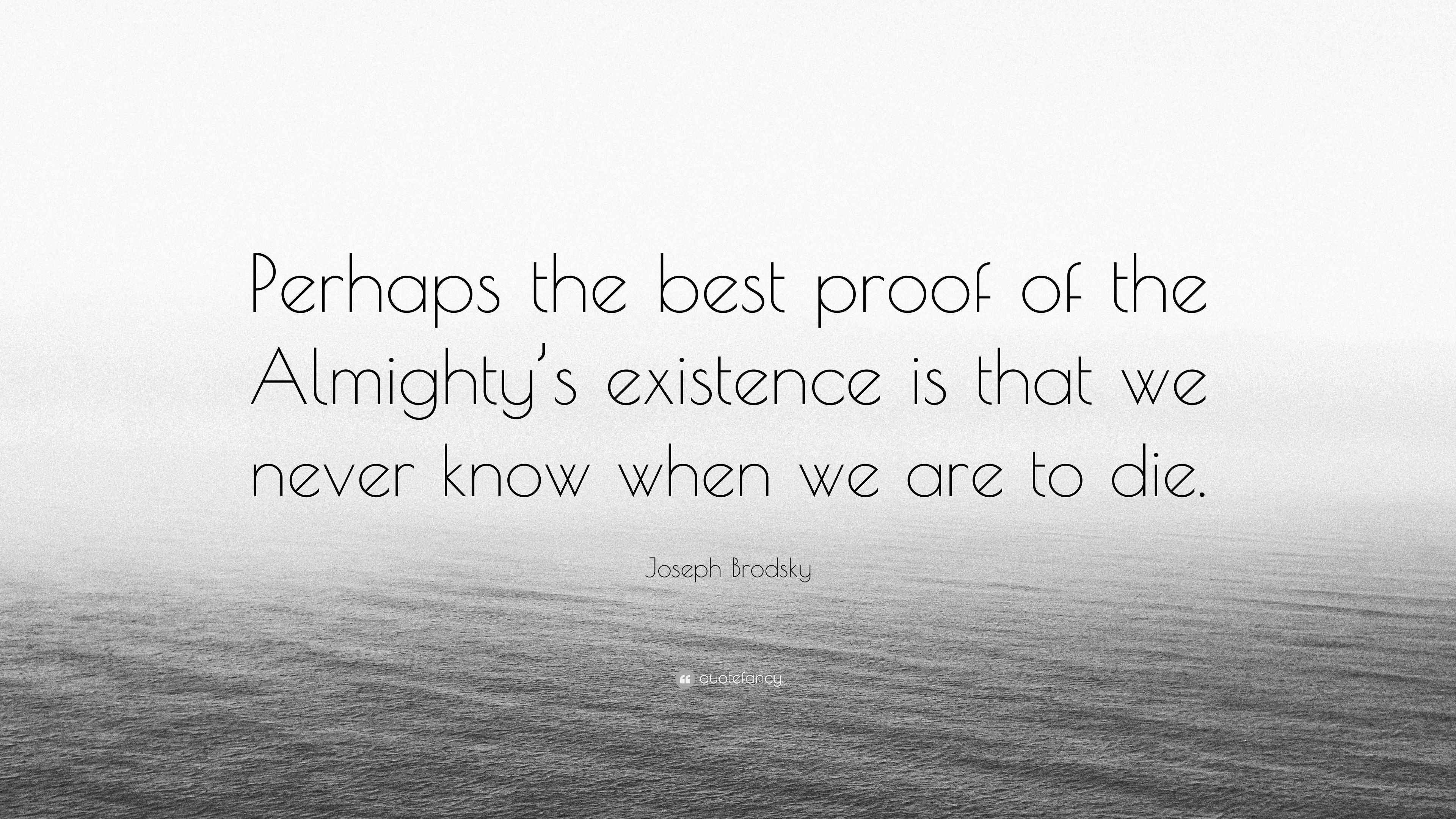 Joseph Brodsky Quote: “Perhaps the best proof of the Almighty’s ...