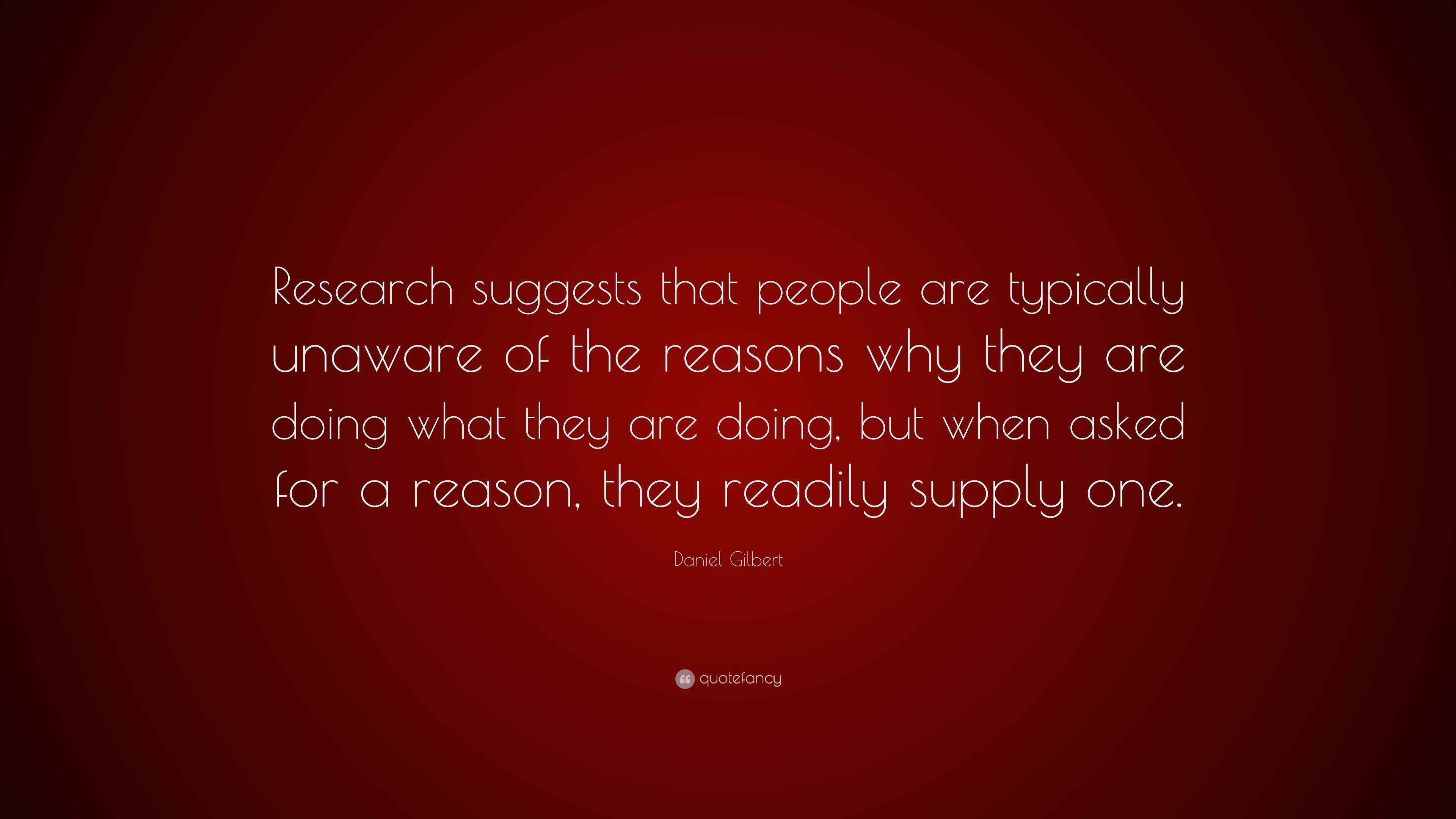 Daniel Gilbert Quote: “Research suggests that people are typically ...