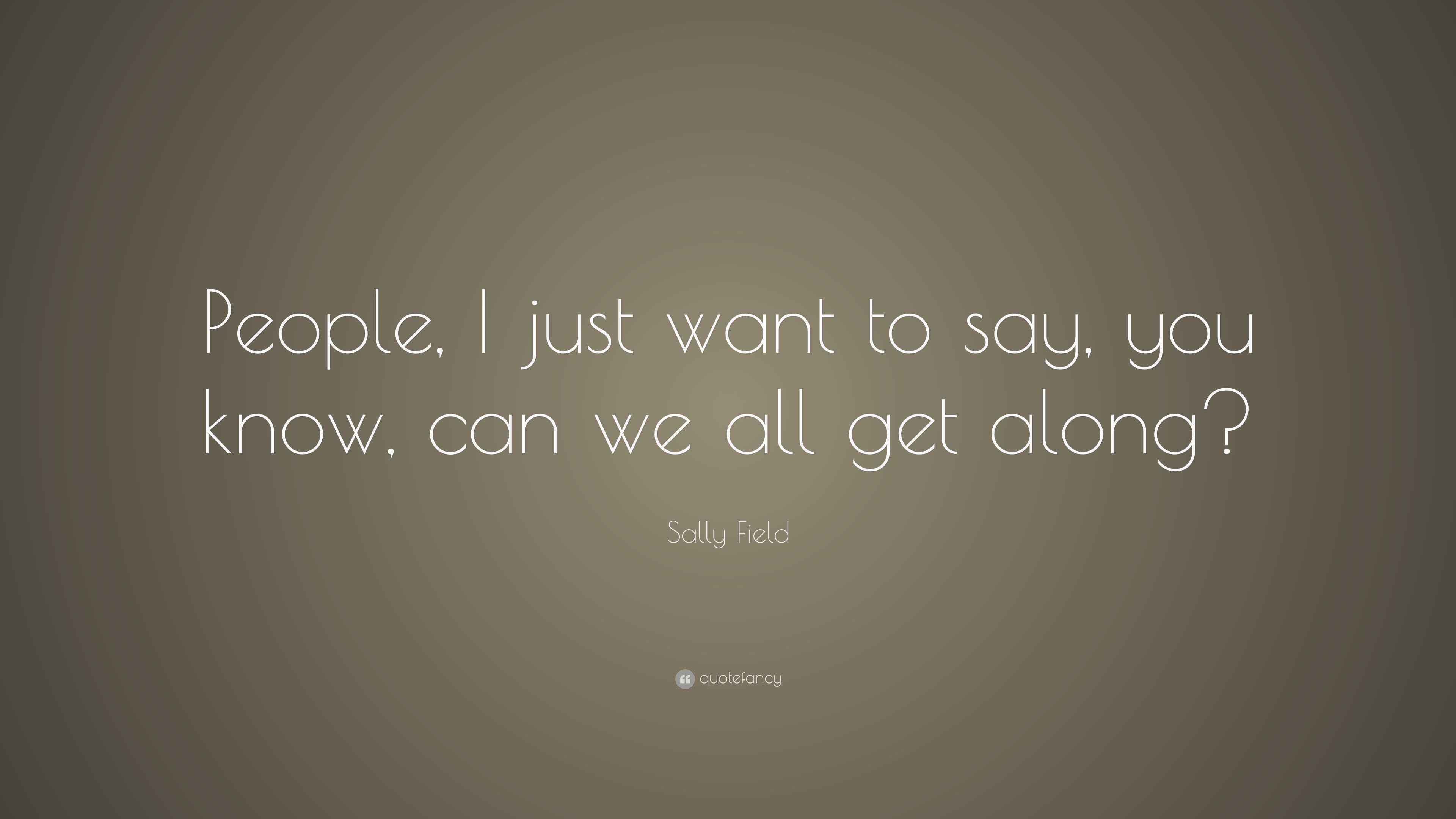 Sally Field Quote: “People, I just want to say, you know, can we all ...