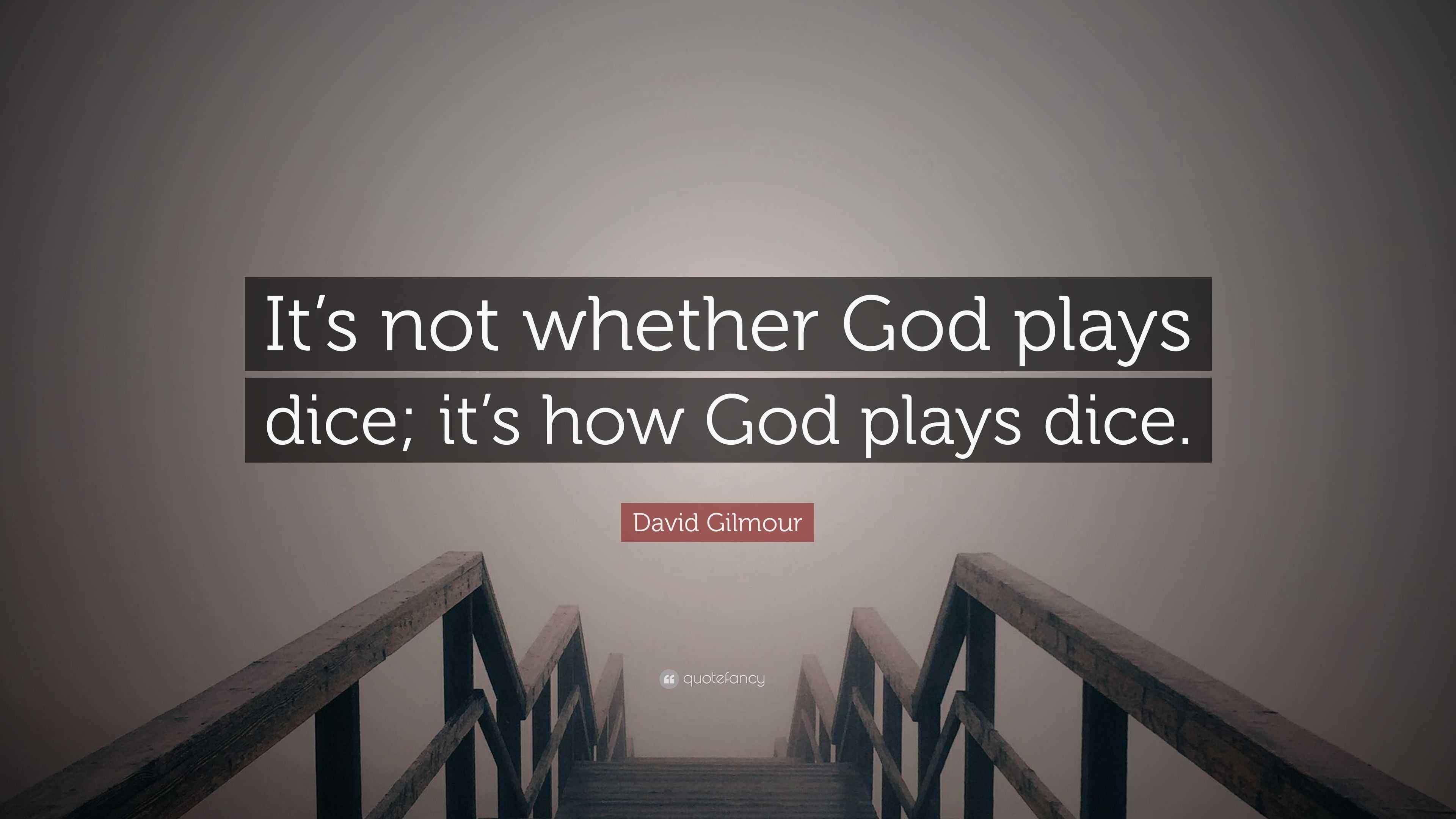 David Gilmour Quote: “It’s not whether God plays dice; it’s how God ...